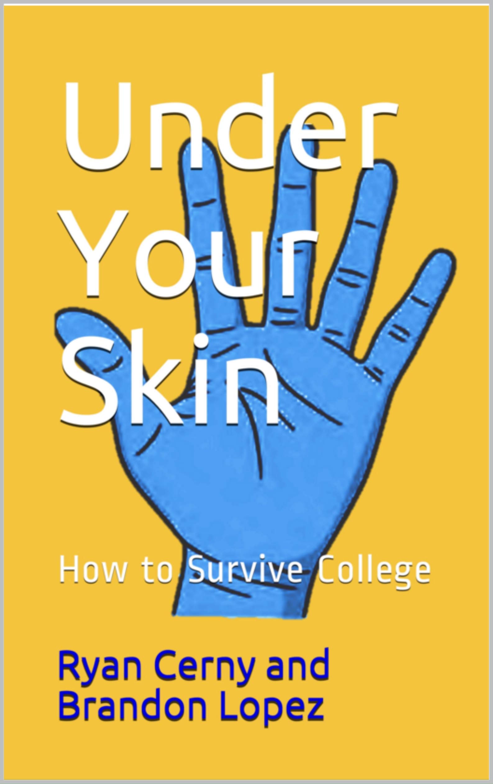 Under Your Skin: How to Survive College by Ryan Cerny | Goodreads
