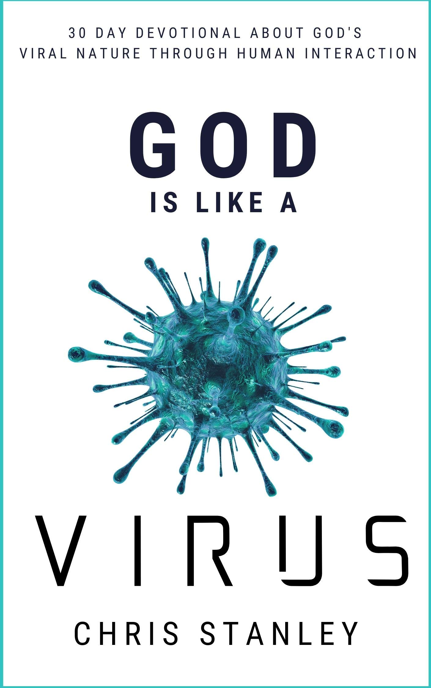 God is Like a Virus: 30 Day Devotional About God's Viral Nature Through ...