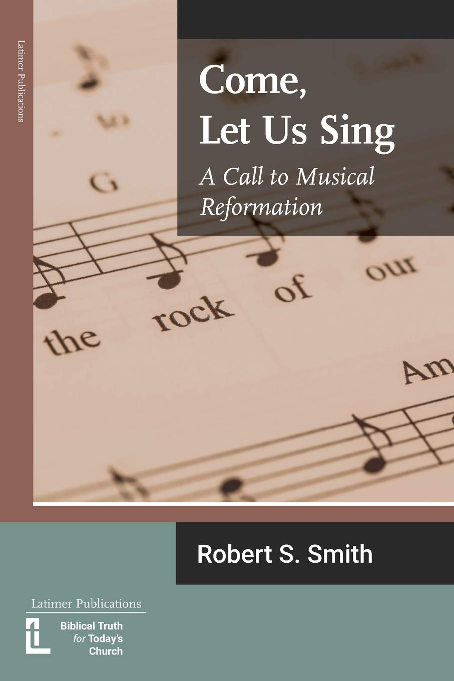Come, Let Us Sing: A Call to Musical Reformation by Robert S. Smith ...