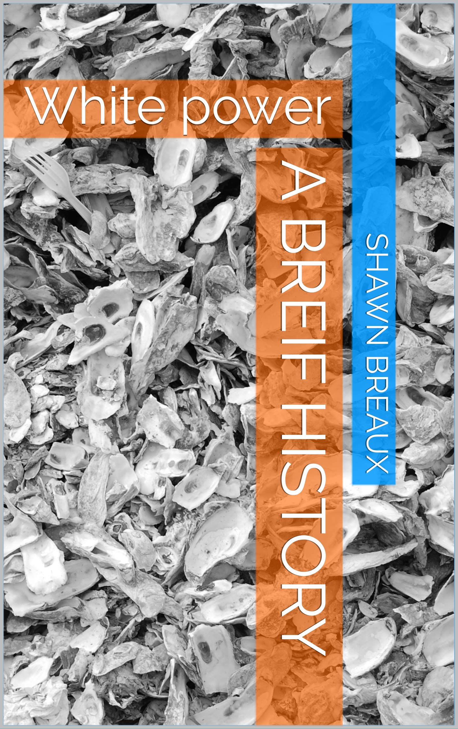 A breif History: White power by Shawn Breaux | Goodreads