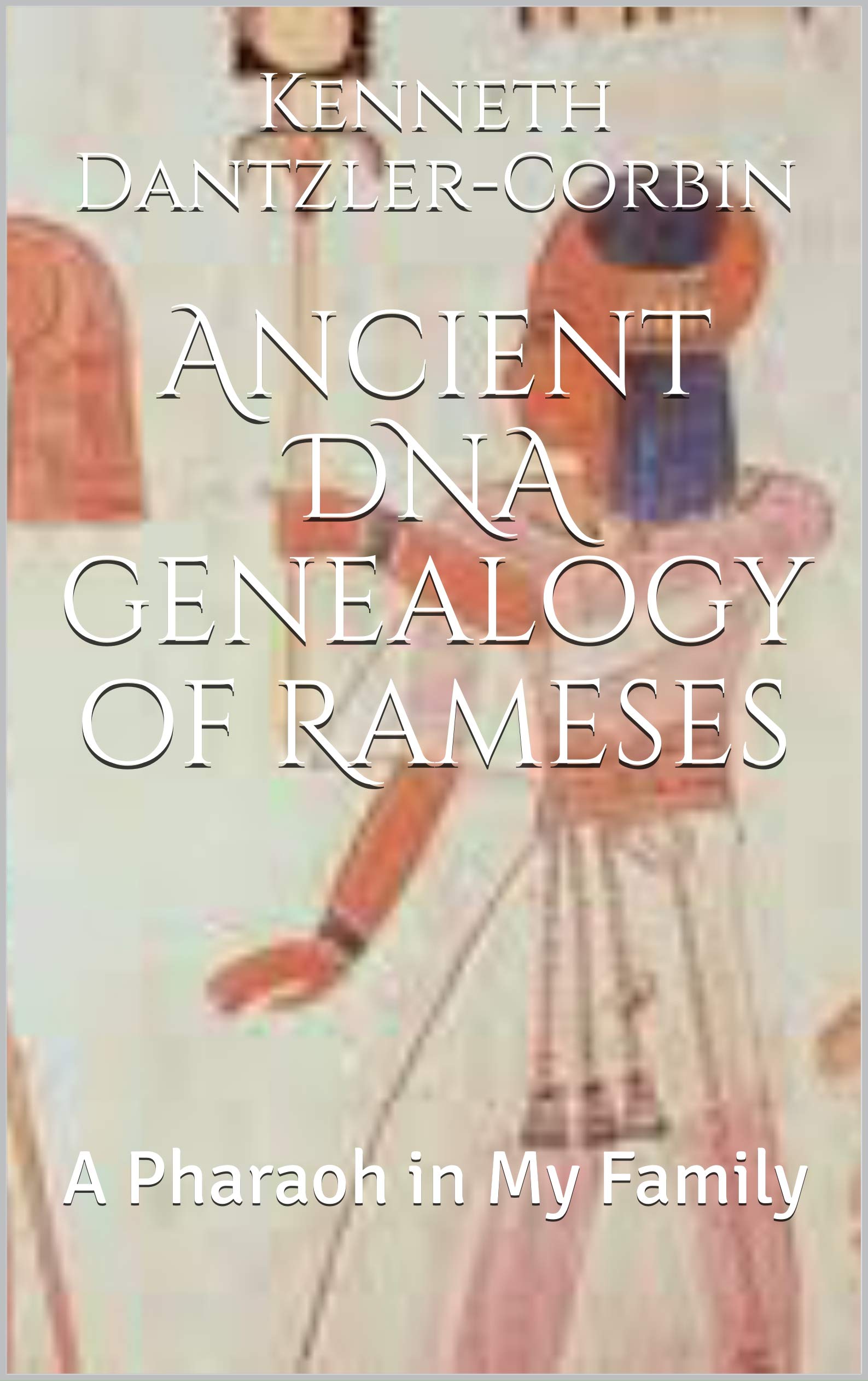 Ancient DNA genealogy of Ramesses: A Pharaoh in My Family by Kenneth ...
