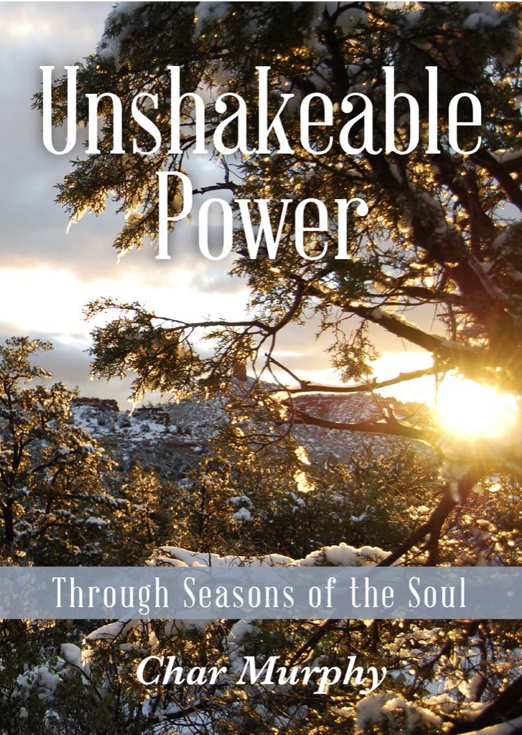 Unshakeable Power: Through Seasons of the Soul by Char Murphy | Goodreads