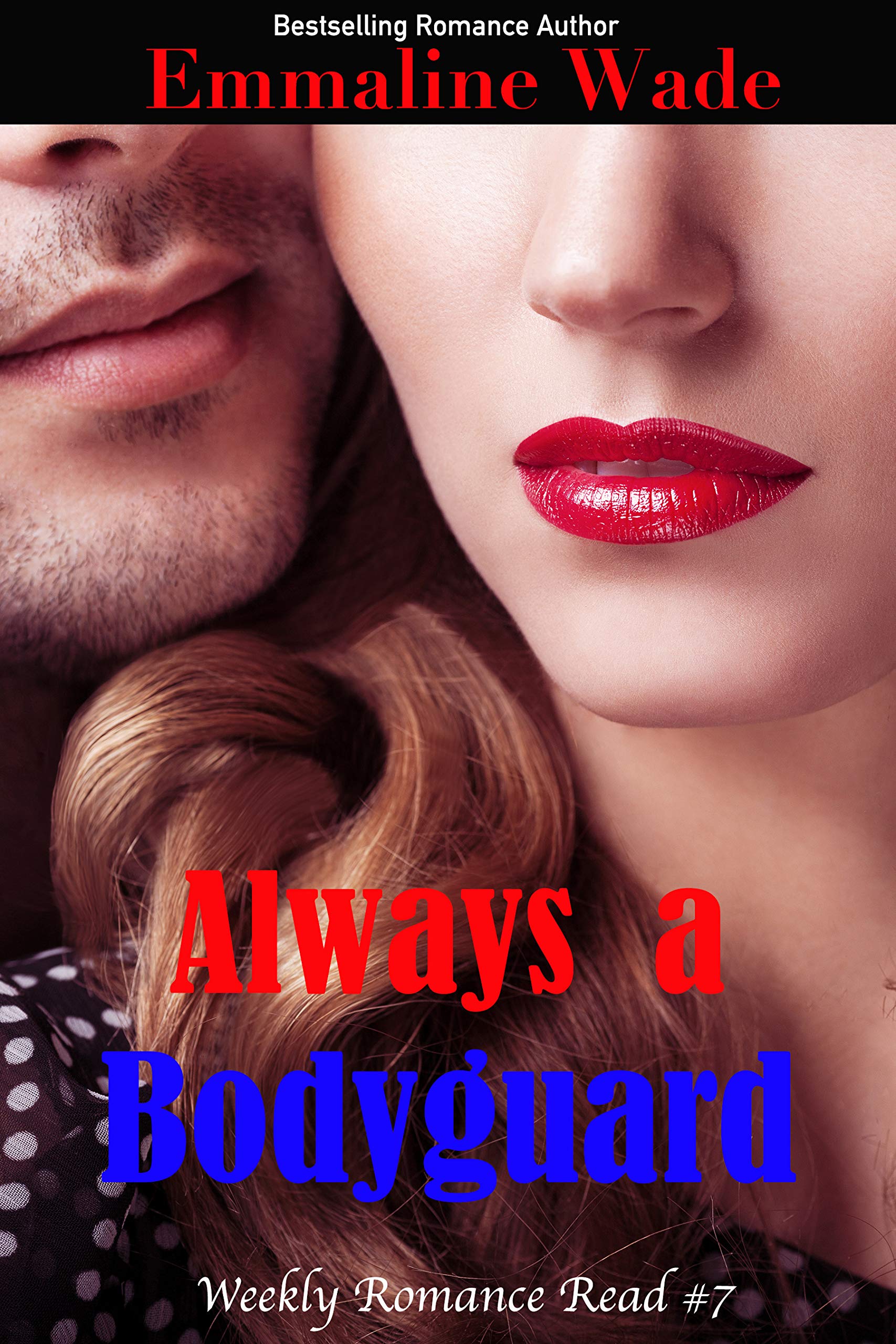 Always a Bodyguard (Weekly Romance Reads #7) by Emmaline Wade | Goodreads