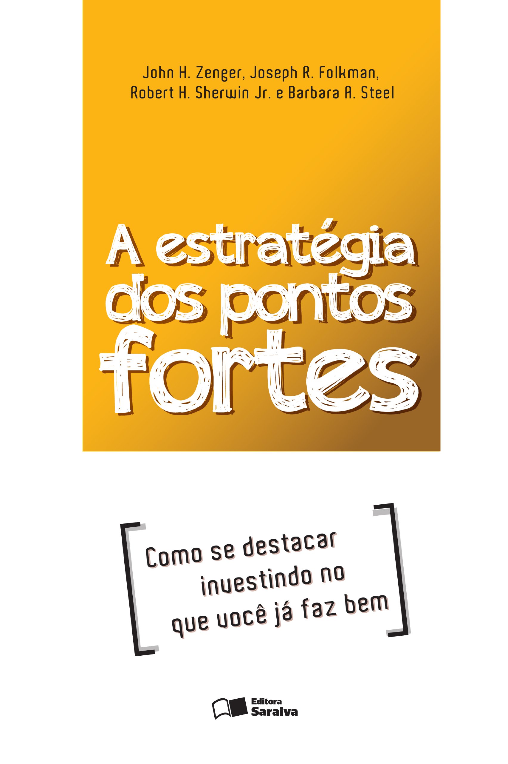 A ESTRATÉGIA DOS PONTOS FORTES by ROBERT H SHERWIN JR BARBARA A STEEL ...