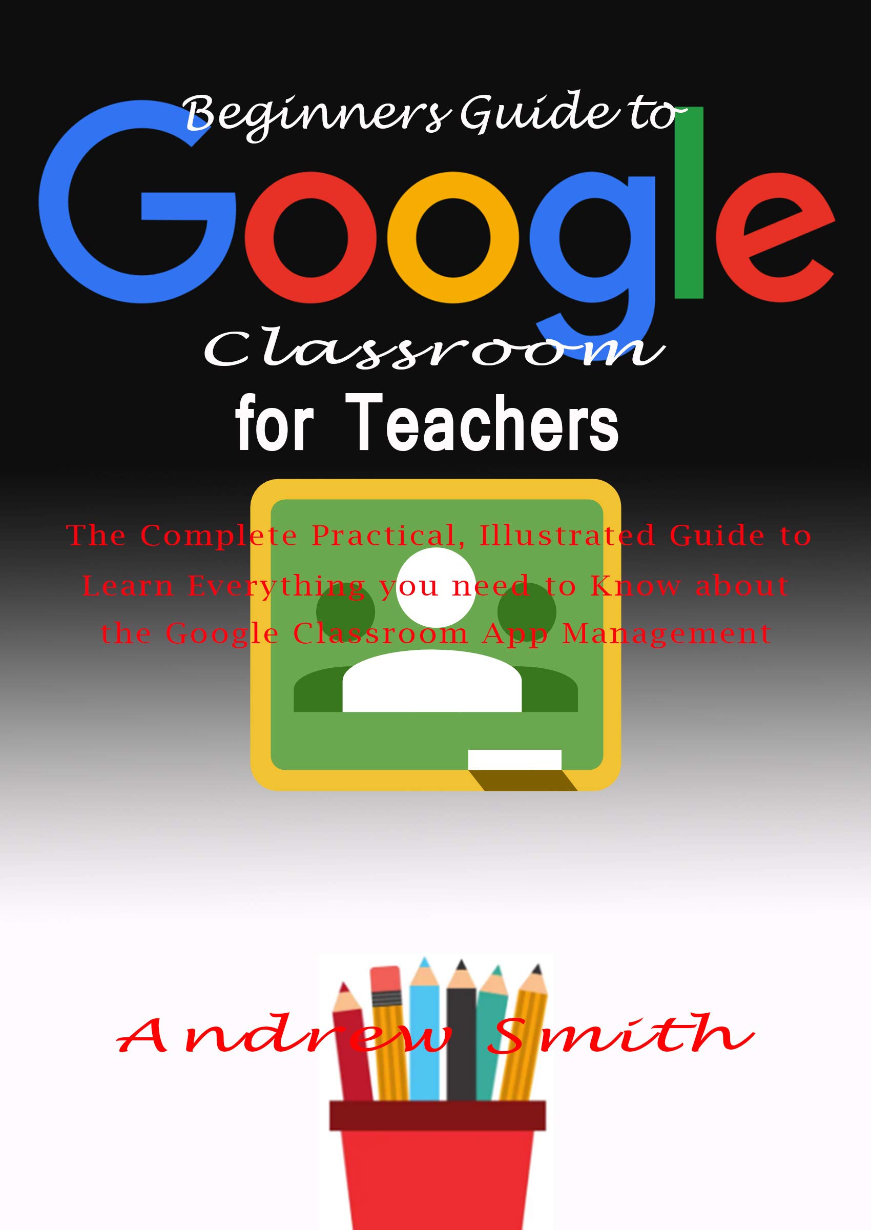 Beginners Guide to Google Classroom for Teachers: The Complete ...