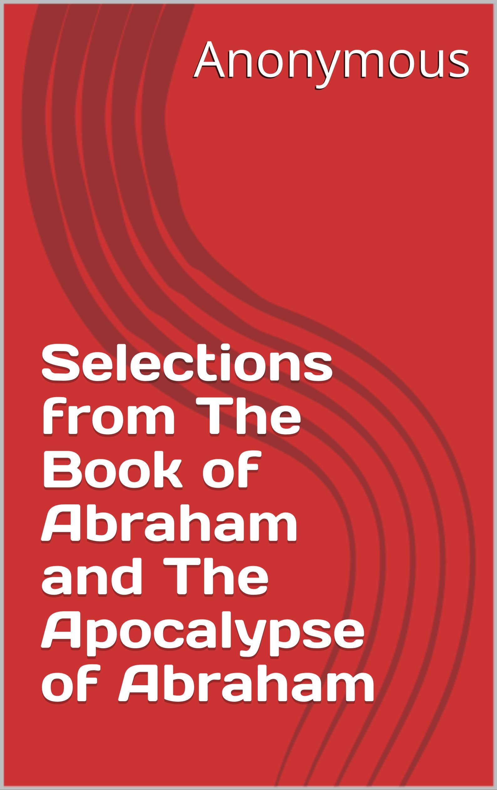 Selections from The Book of Abraham and The Apocalypse of Abraham by ...