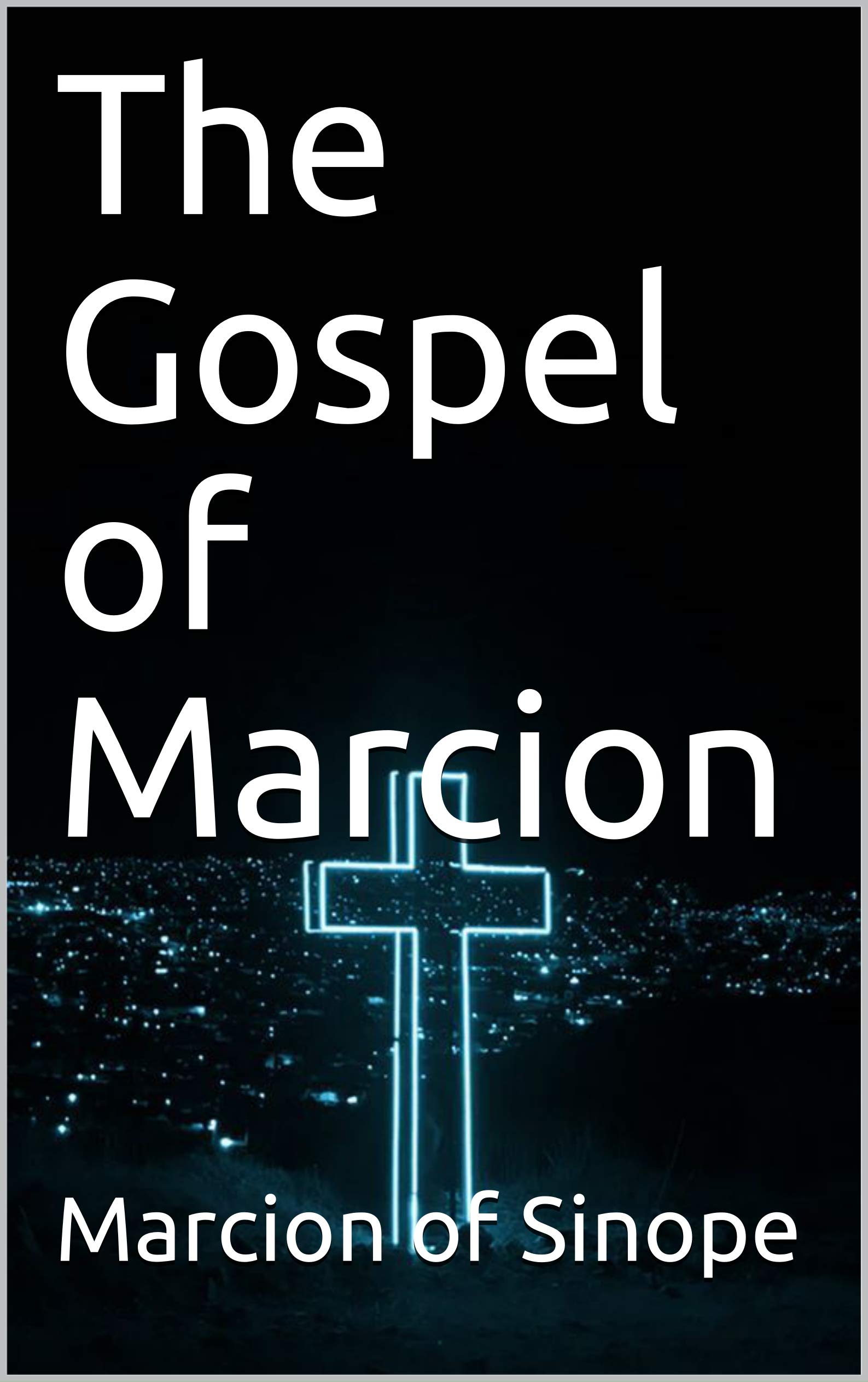 The Gospel of Marcion by Marcion of Sinope | Goodreads