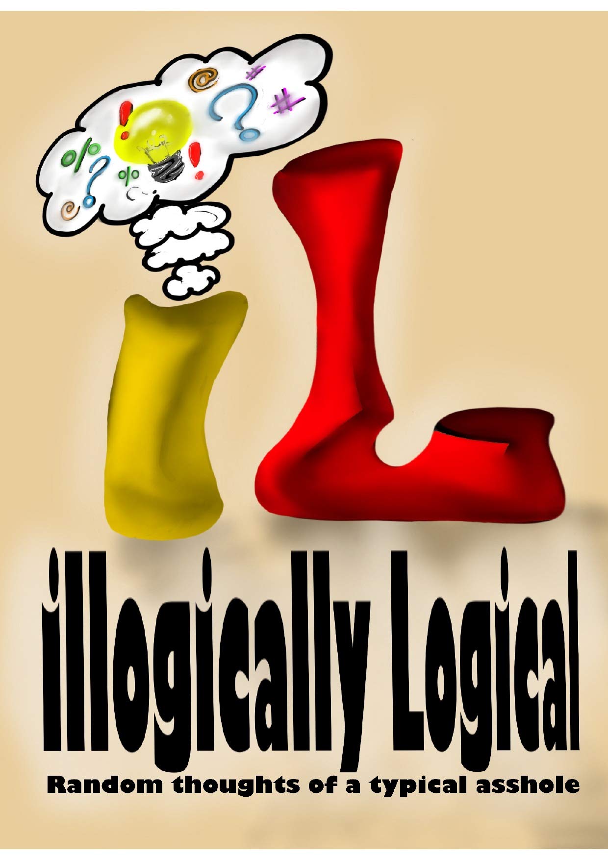 illogically Logical : Random thoughts of a typical asshole by C.E ...