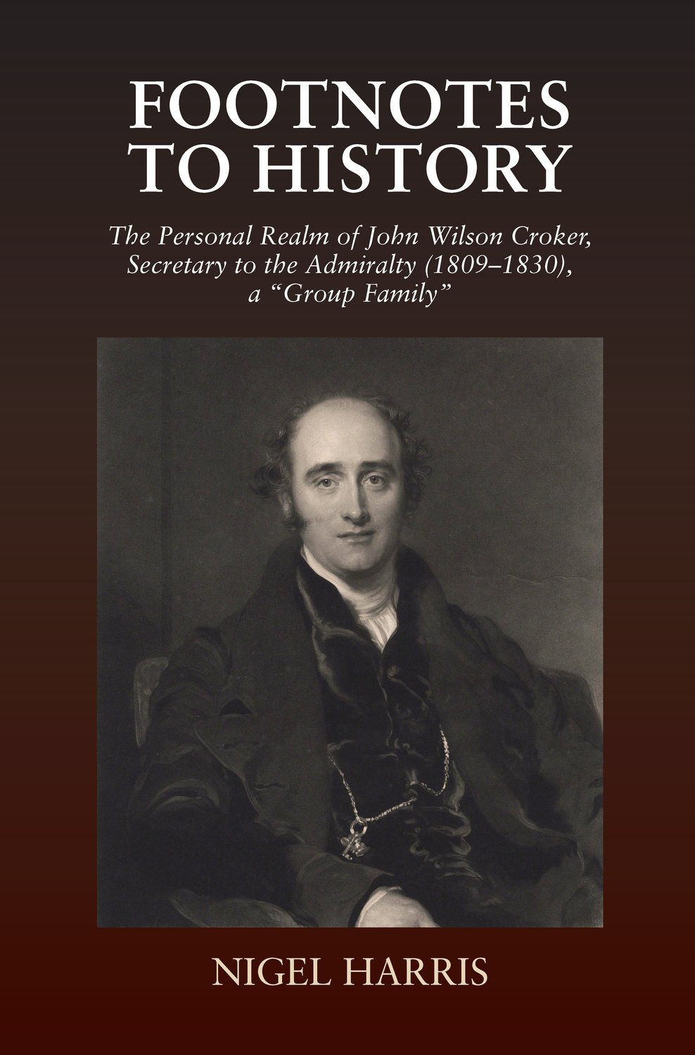 Footnotes to History: The Personal Realm of John Wilson Croker ...