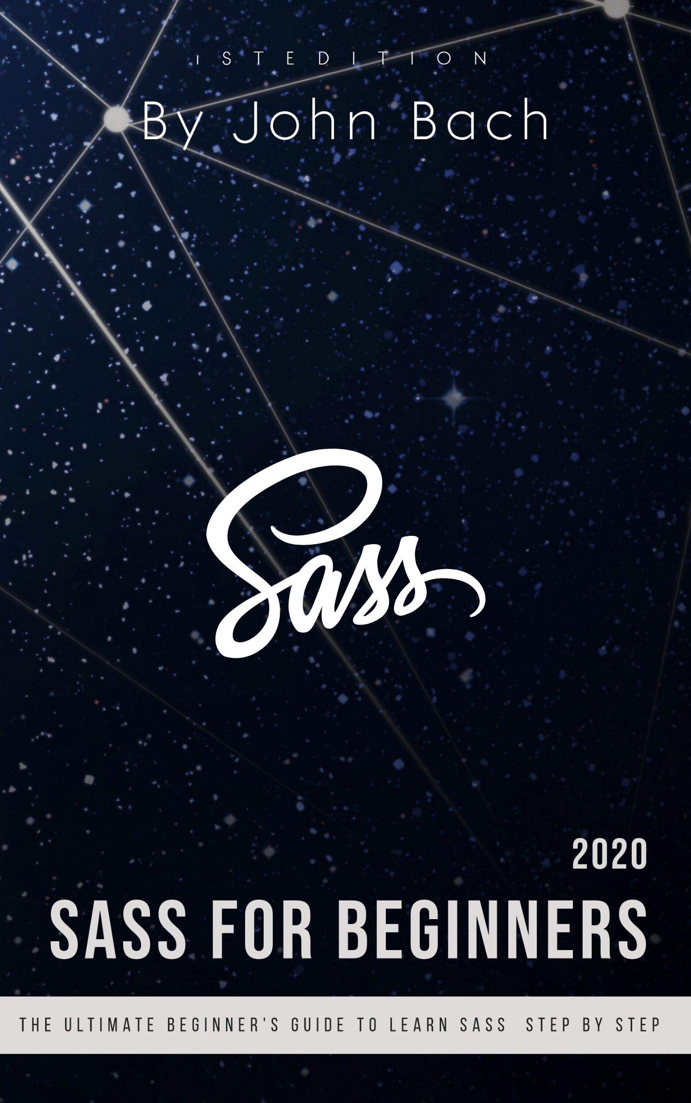 Sass for Beginners: The Ultimate Beginner's Guide to Learn Sass Step by Step | 2020 by John Bach ...