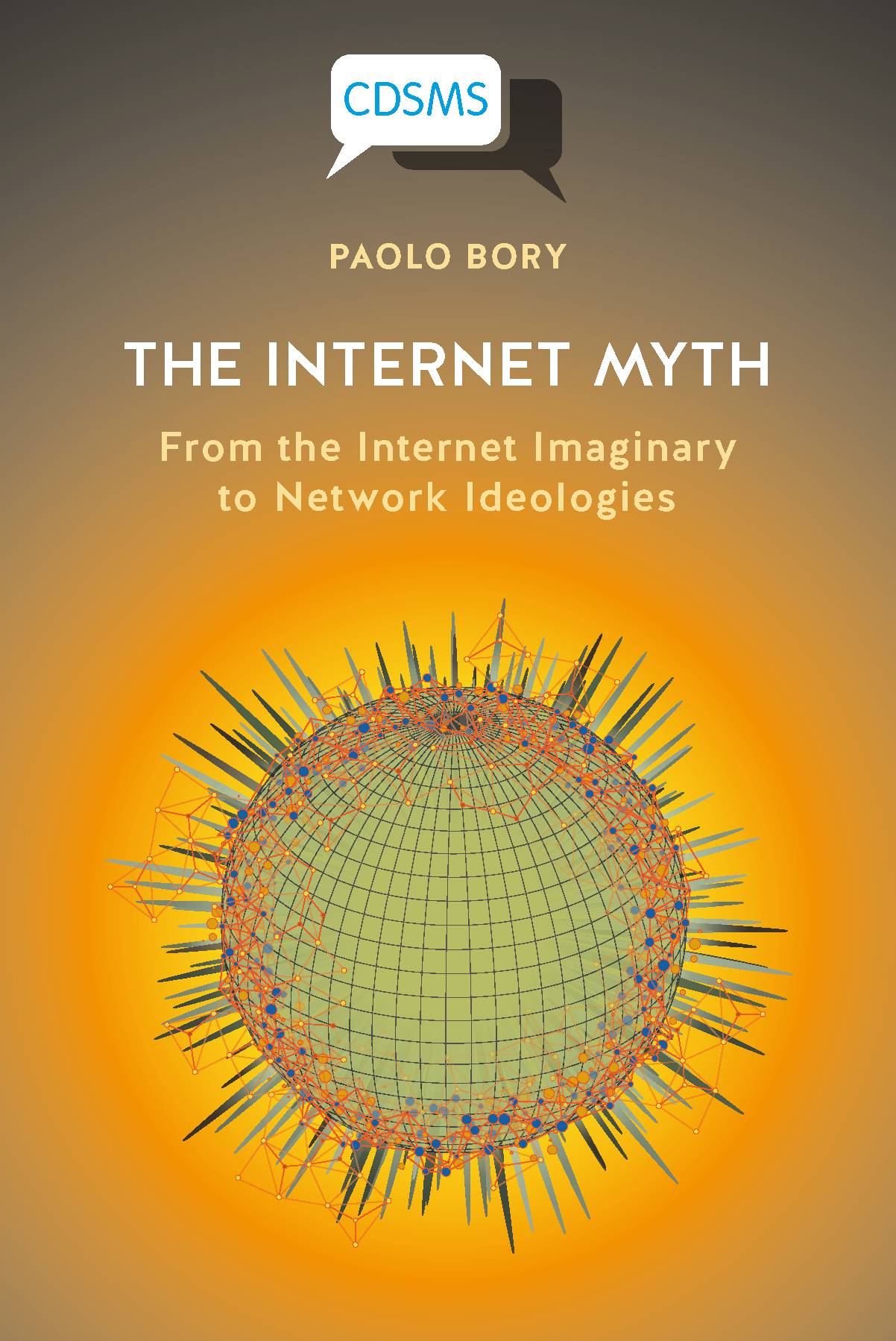 The Internet Myth: From the Internet Imaginary to Network Ideologies by ...