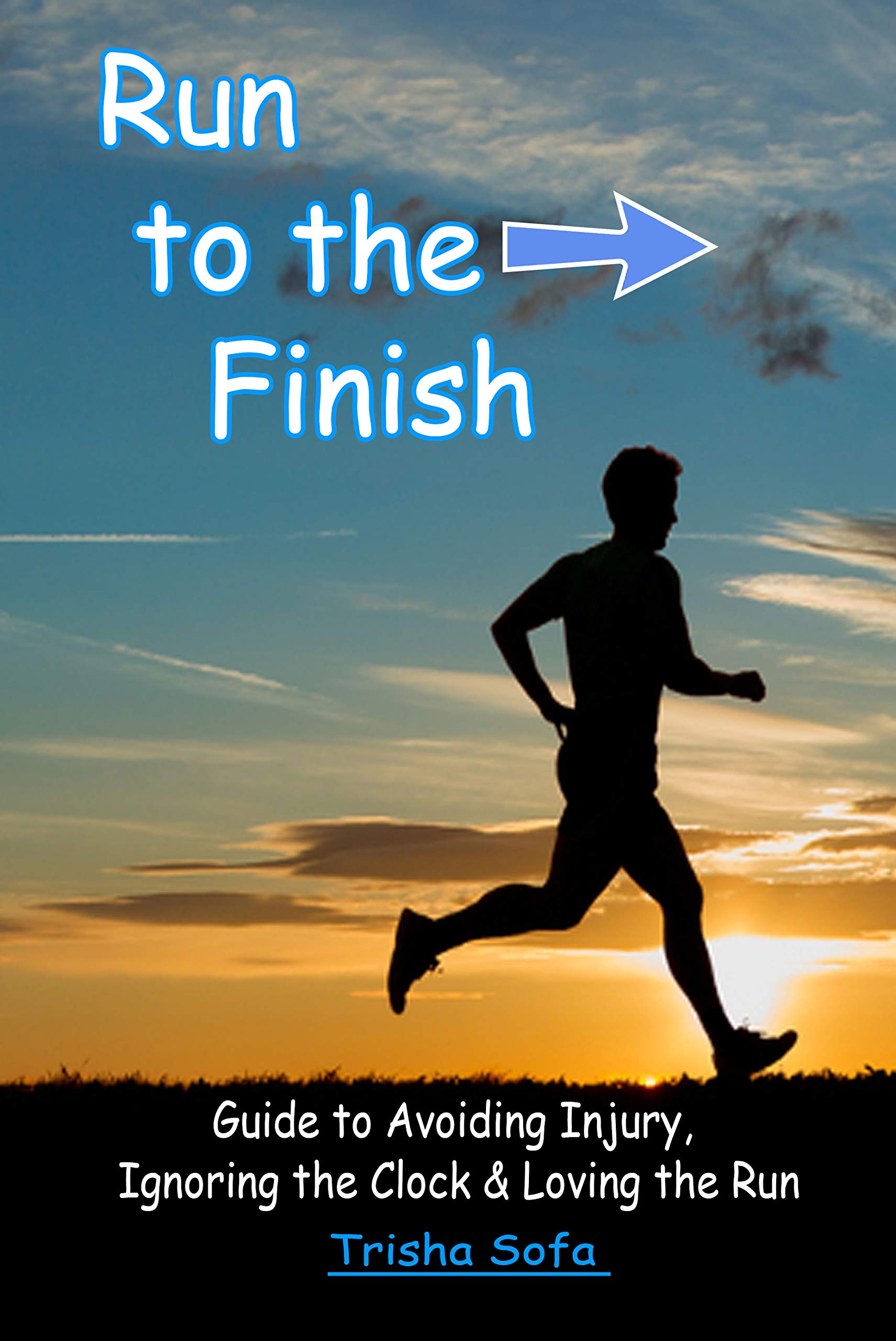 Run to the Finish: Guide to Avoiding Injury, Ignoring the Clock and ...