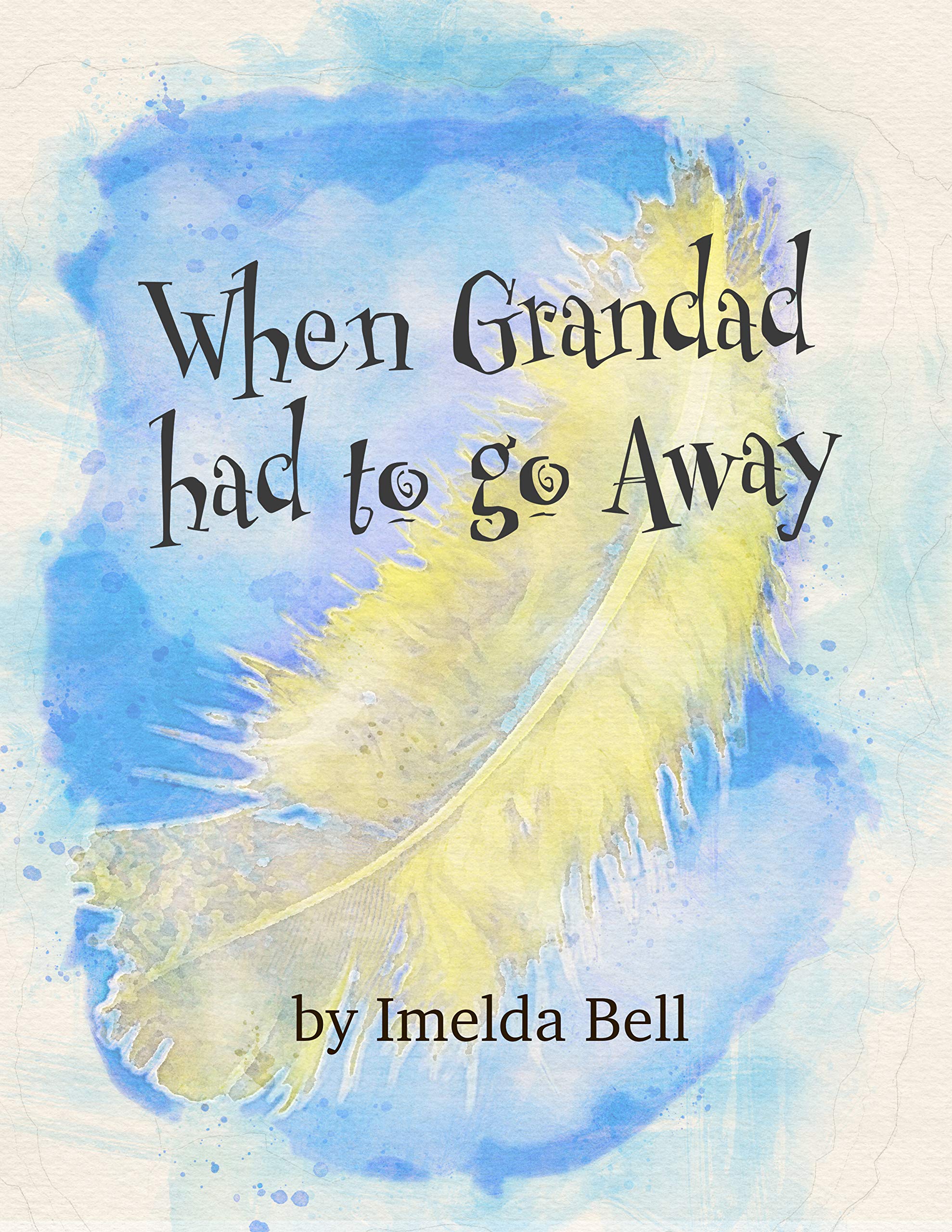 When Grandad had to go Away: A story for children about grief and the ...
