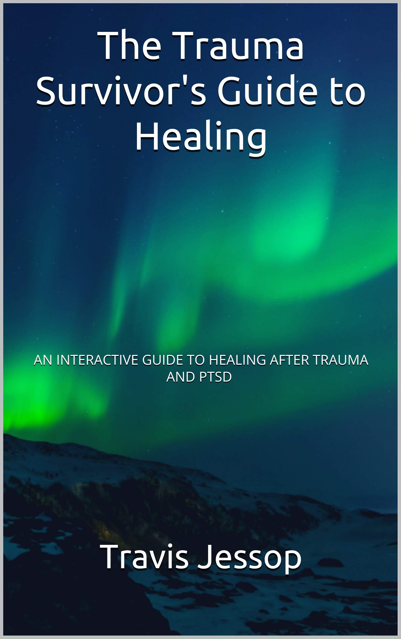 The Trauma Survivor's Guide to Healing: AN INTERACTIVE GUIDE TO HEALING ...