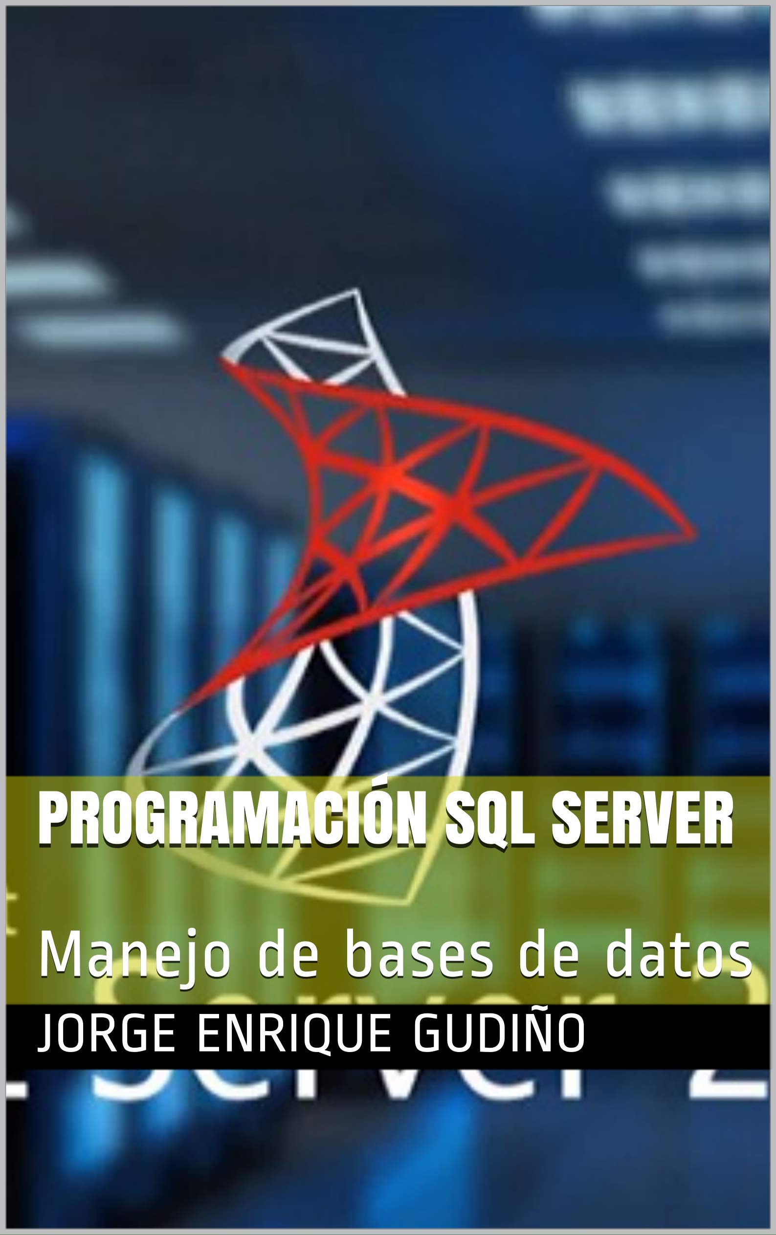 SQL server 2019: Programación by Jorge Enrique Gudiño | Goodreads