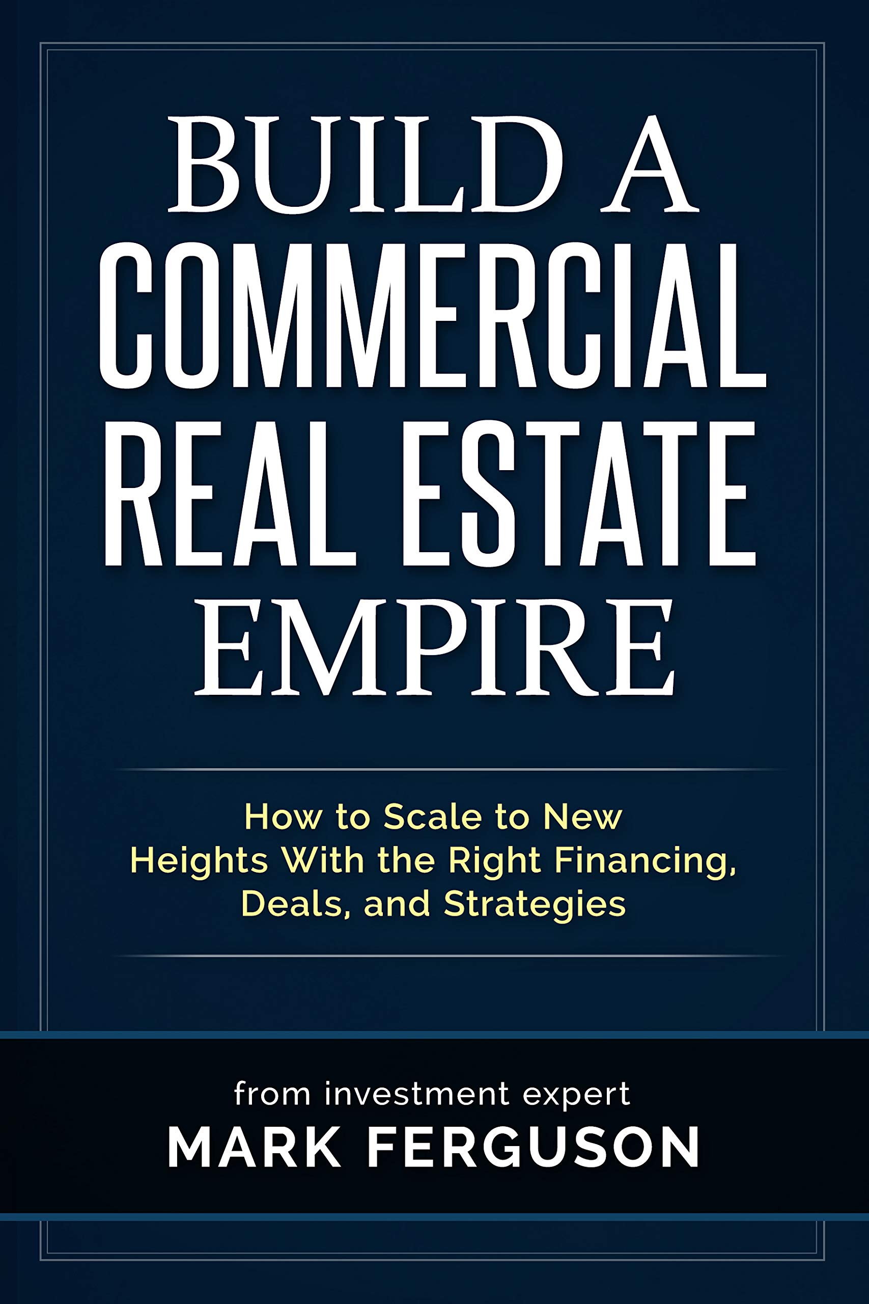 Build a Commercial Real Estate Empire: How to Scale to New Heights With ...