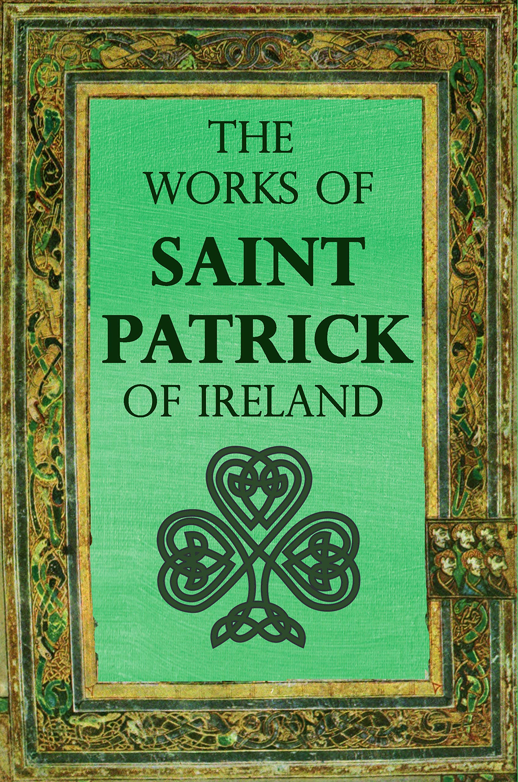 The Works of Saint Patrick of Ireland by Patrick of Ireland | Goodreads