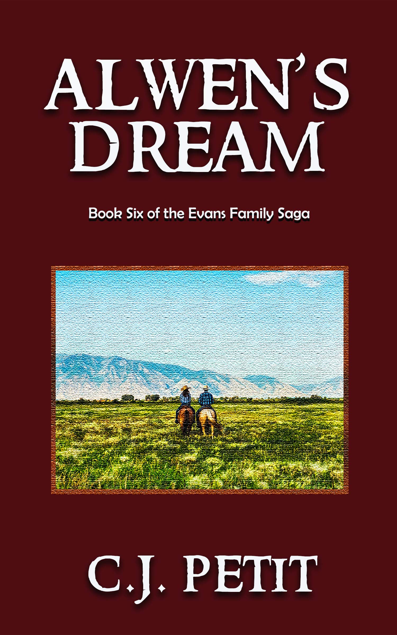 Alwen's Dream: Book Six of the Evans Family Saga by C.J. Petit | Goodreads
