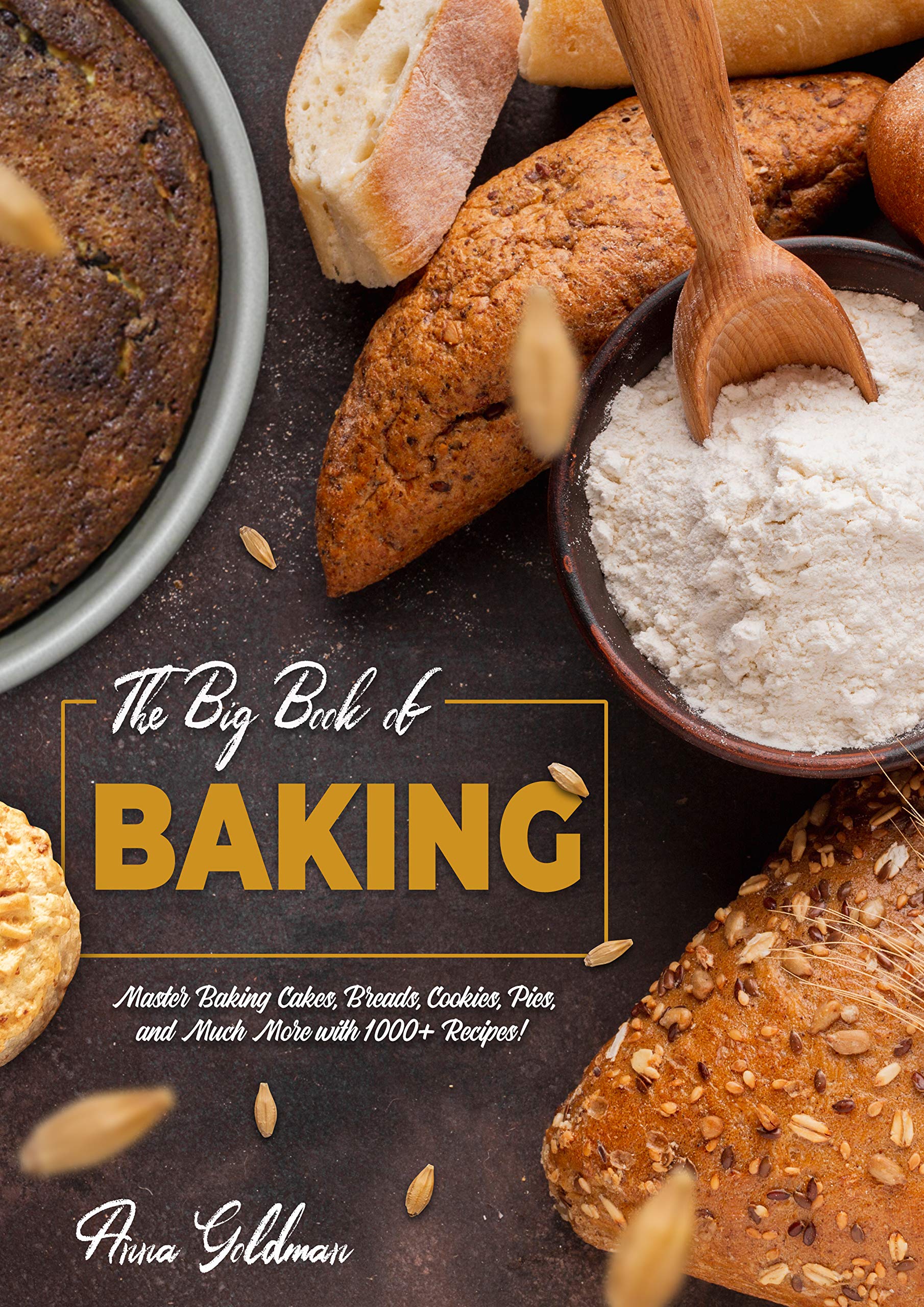 The Big Book of Baking: Master Baking Cakes, Breads, Cookies, Pies, and ...