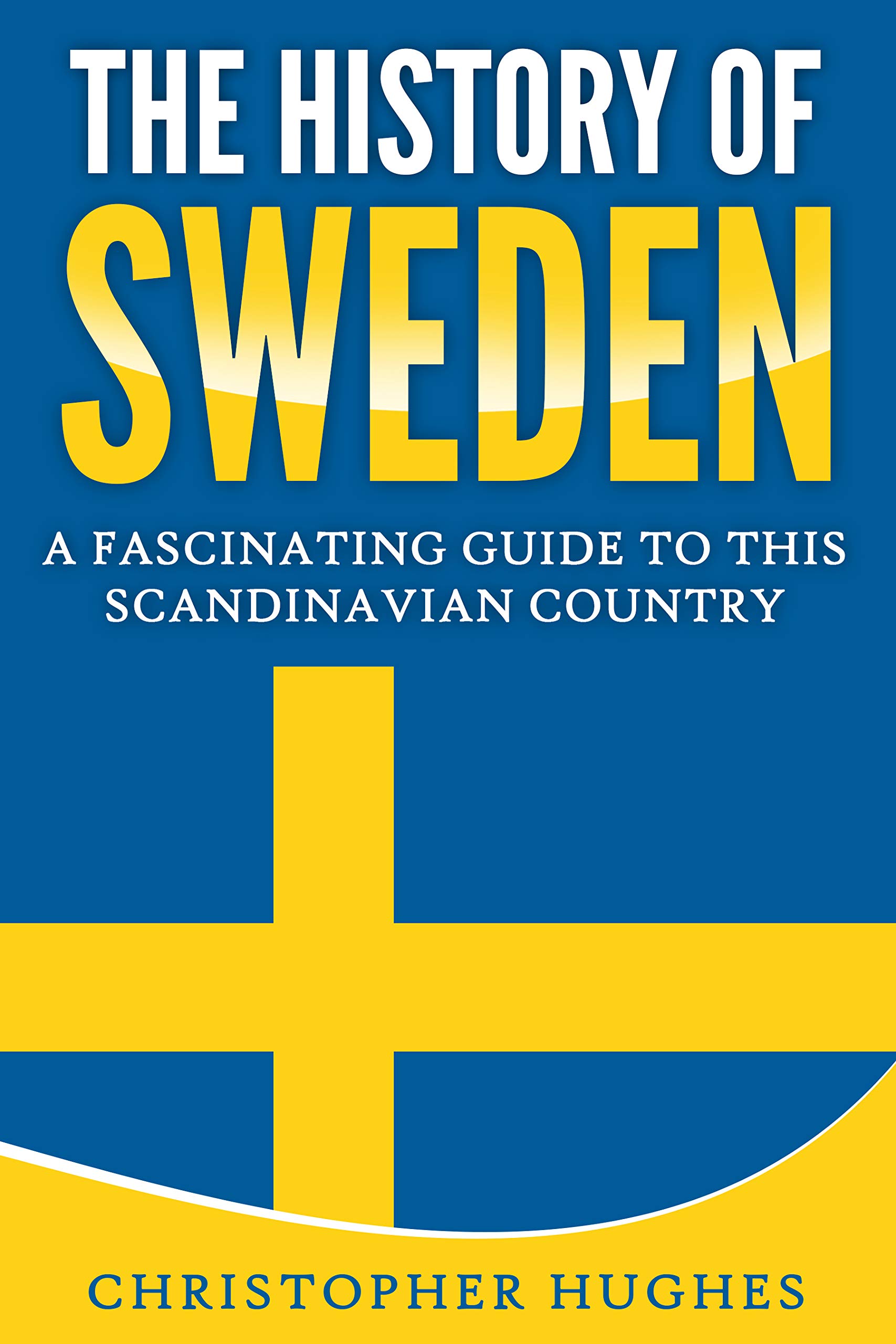 The History of Sweden: A Fascinating Guide to this Scandinavian Country ...