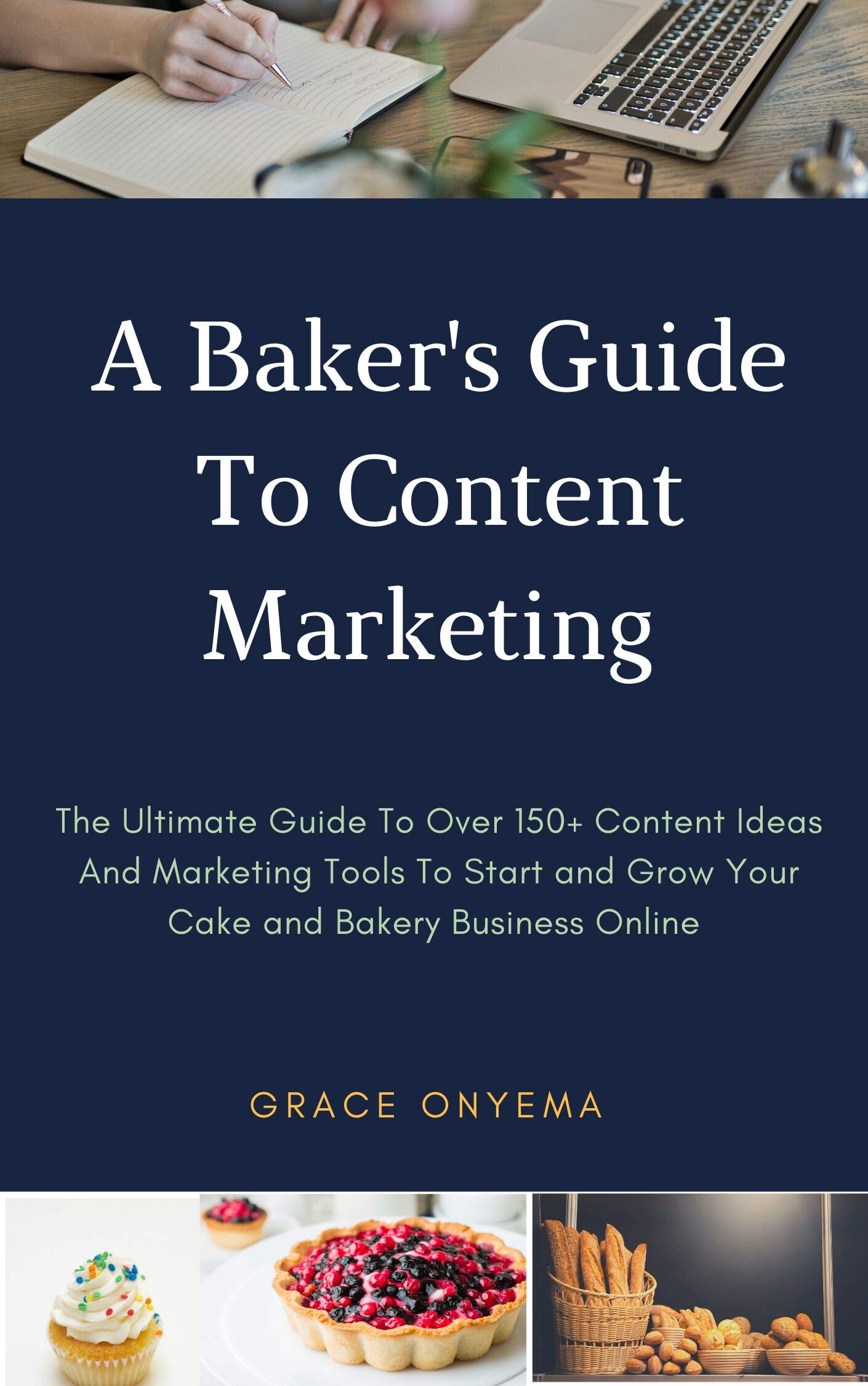 A Baker's Guide To Content Marketing: The Ultimate Guide To Over 150 ...