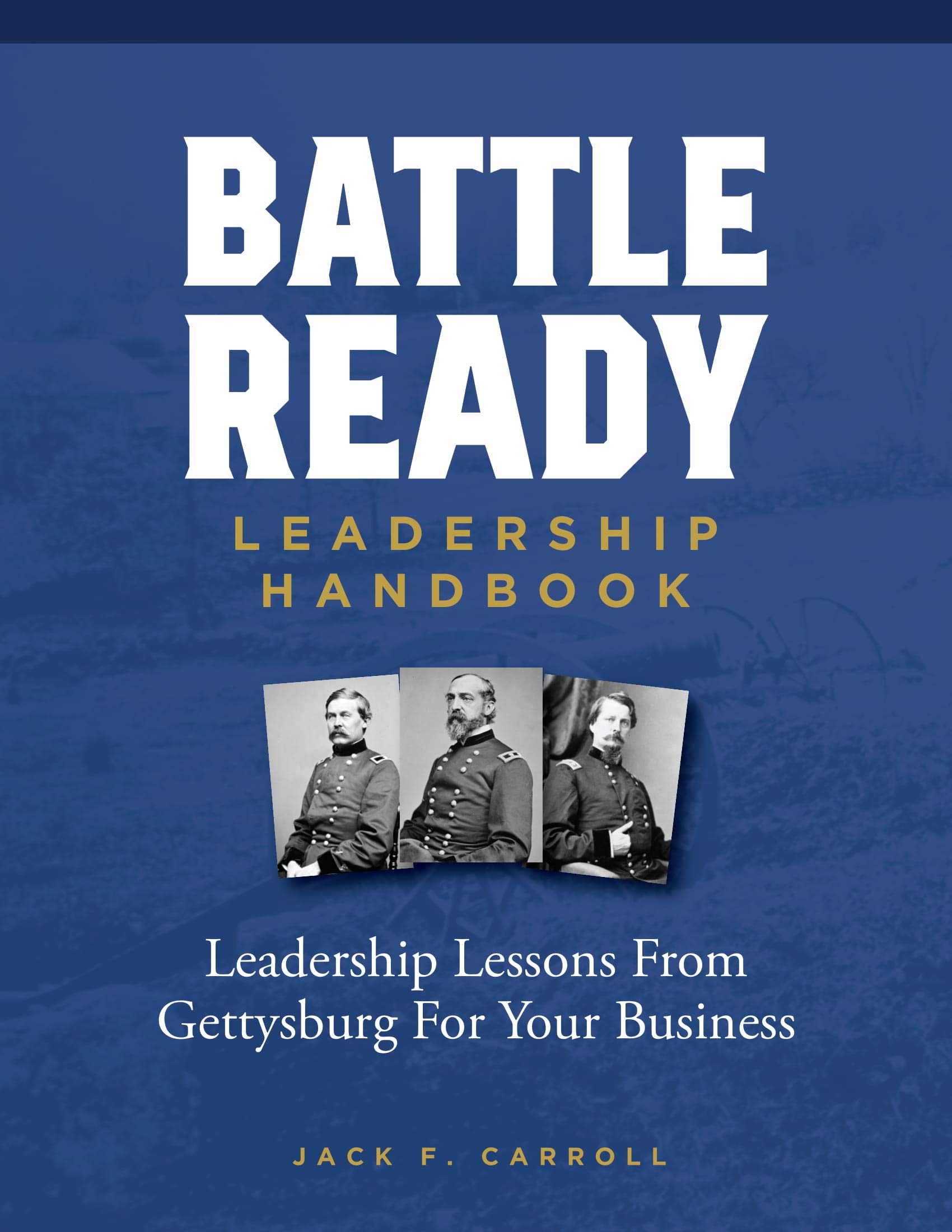 Battle Ready Leadership Handbook: Leadership Lessons From Gettysburg ...