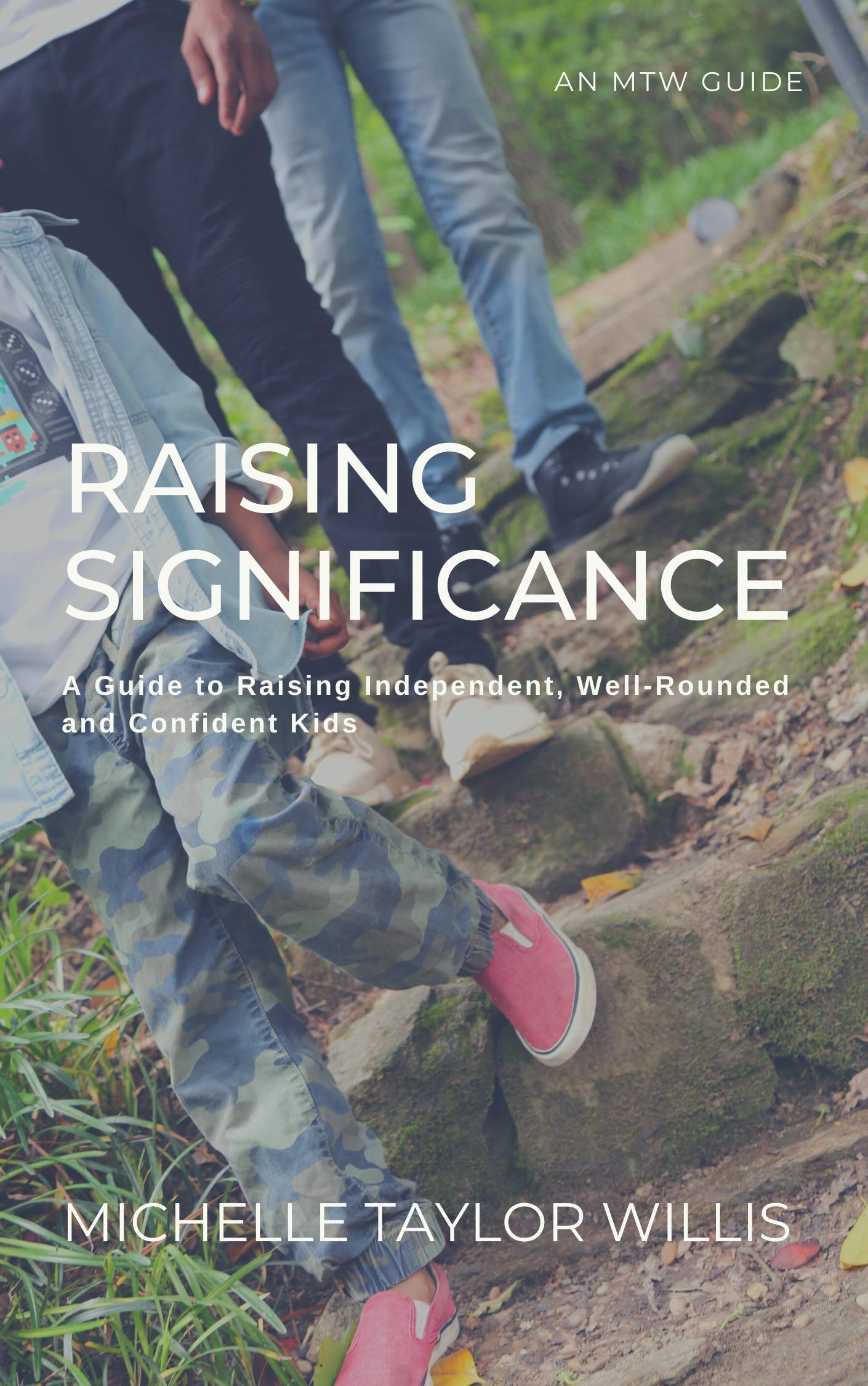Raising Significance: A Guide to Raising Independent, Well-Rounded and ...