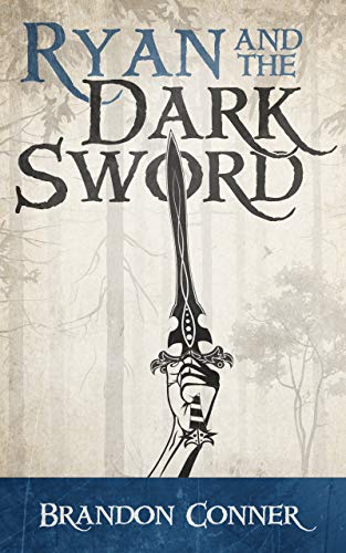 Ryan and the Dark Sword (Ryan Thayer Saga #1) by Brandon Conner | Goodreads