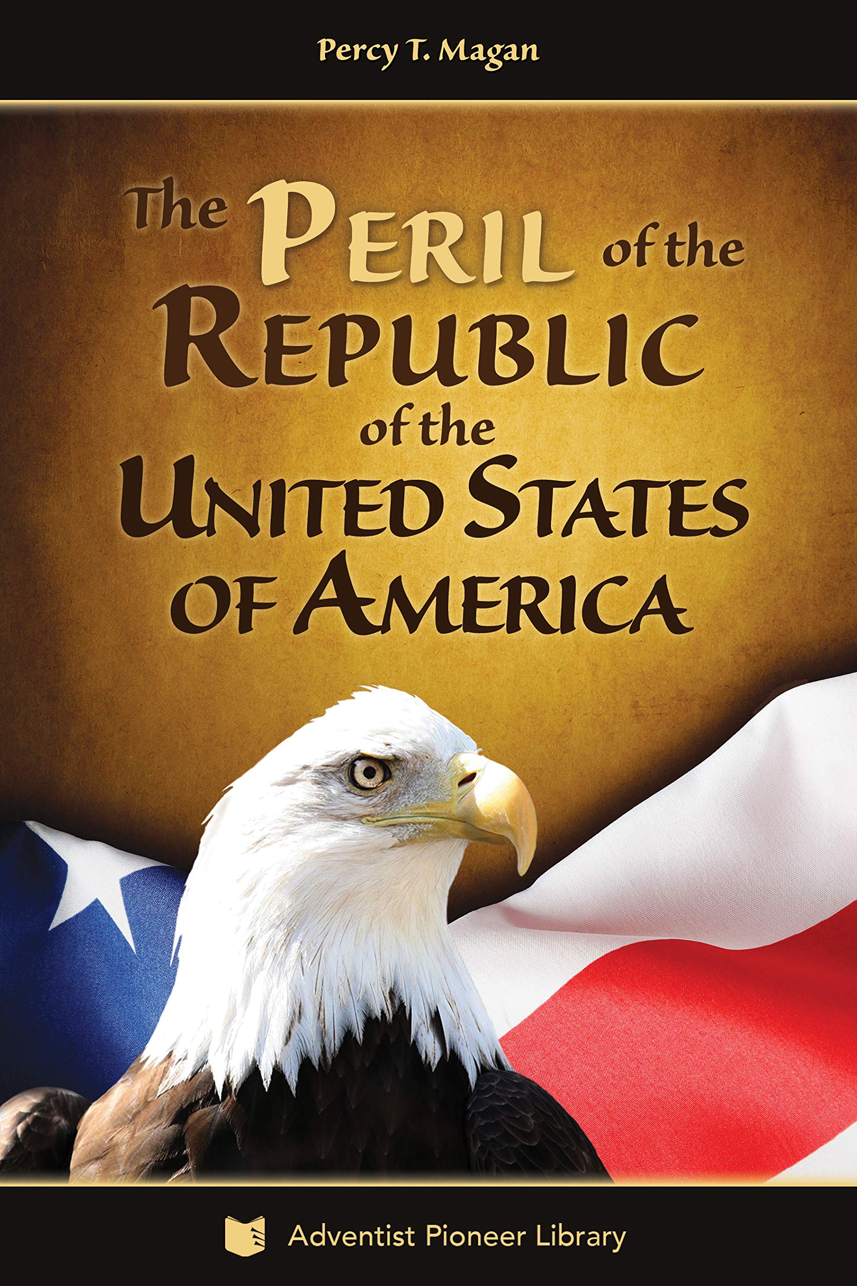 The Peril of the Republic of the United States of America by Percy T ...