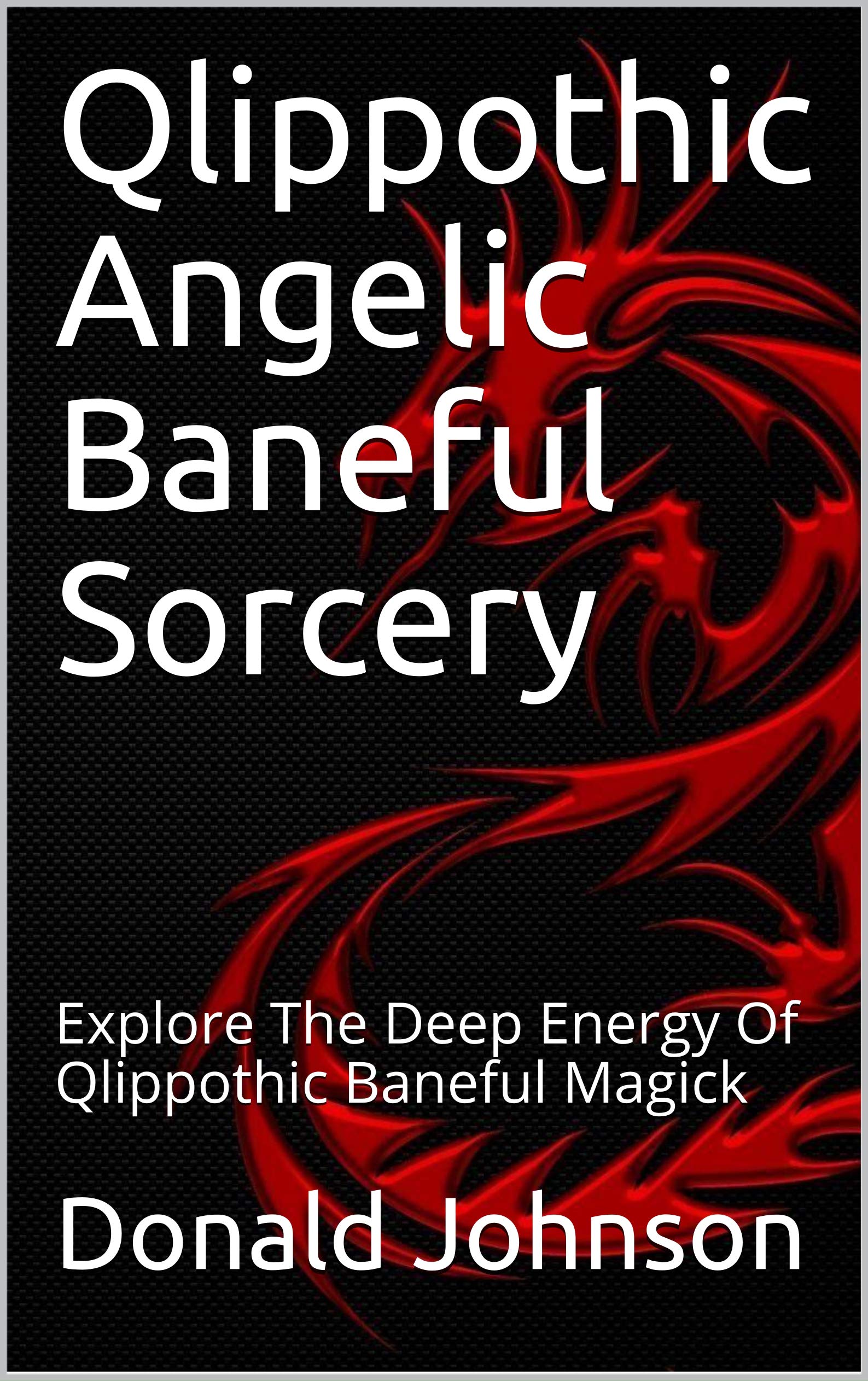 Qlippothic Angelic Baneful Sorcery: Explore The Deep Energy Of ...