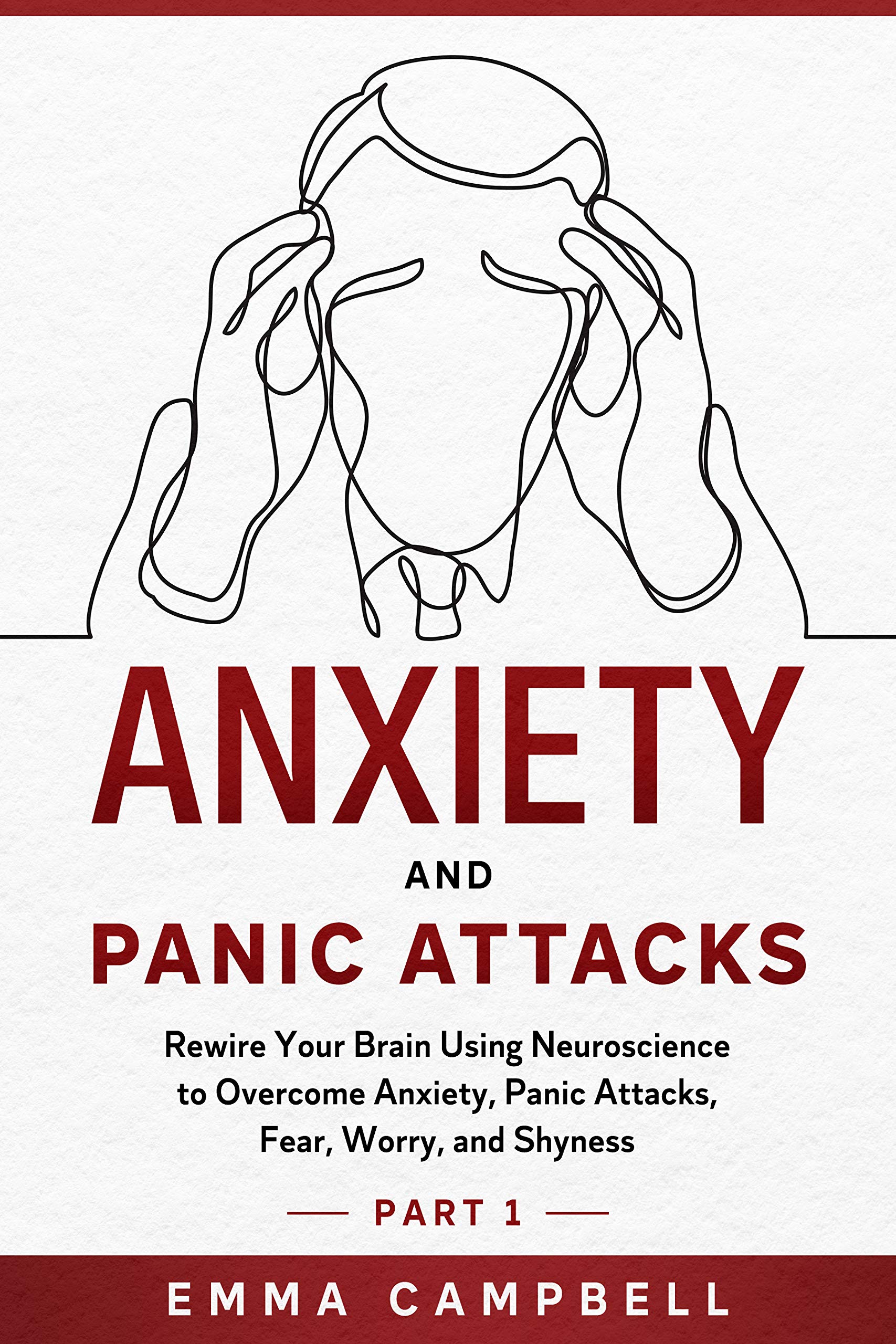 Anxiety and Panic Attacks: Rewire Your Brain Using Neuroscience to ...