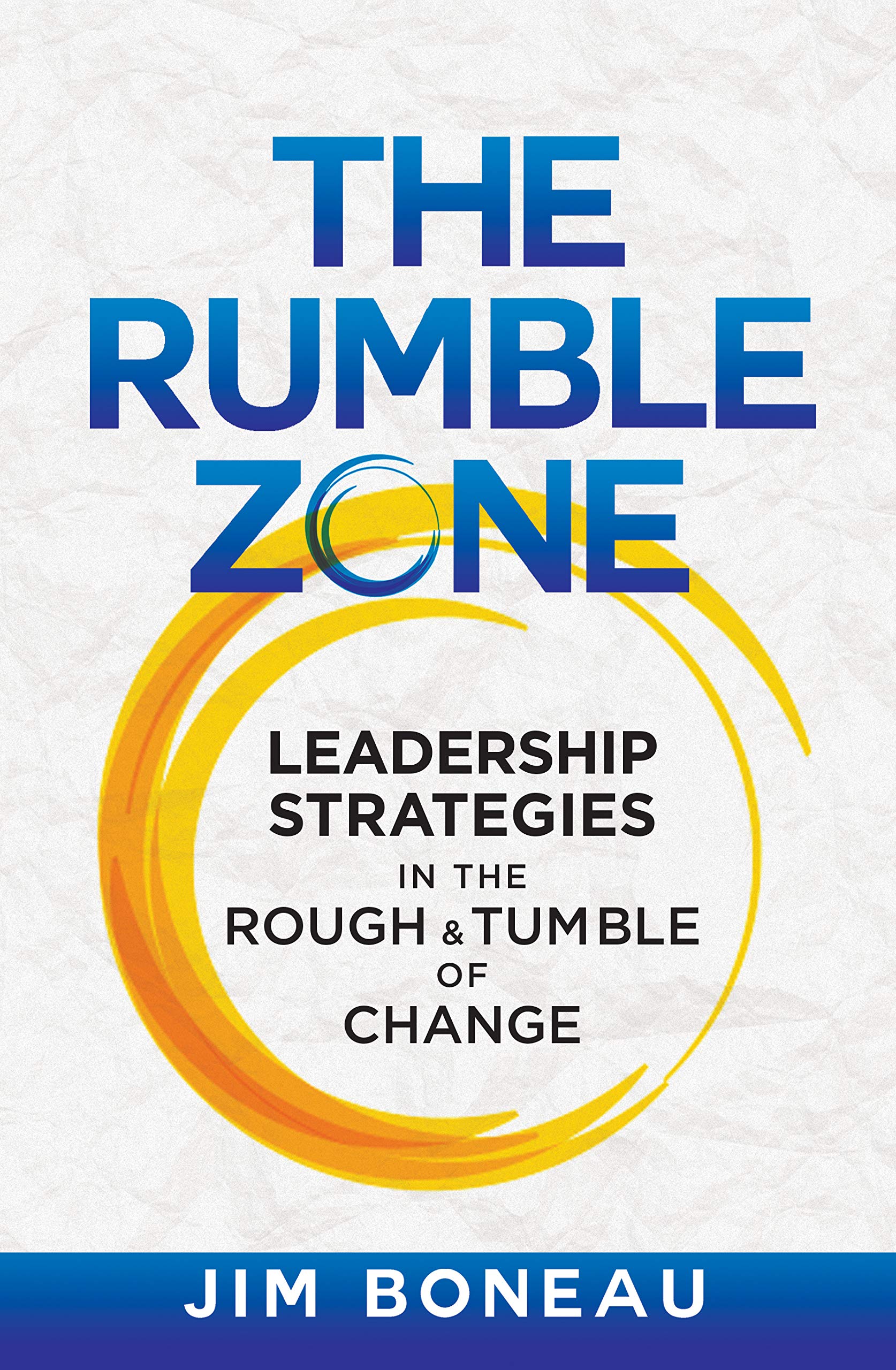 The Rumble Zone: Leadership Strategies in the Rough & Tumble of Change ...