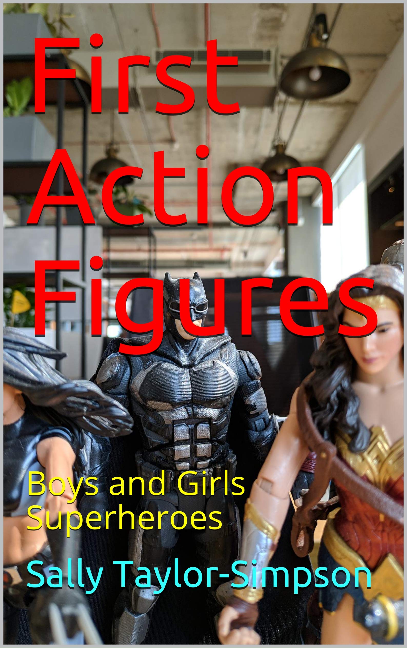 First Action Figures: Boys and Girls Superheroes by Sally Taylor ...