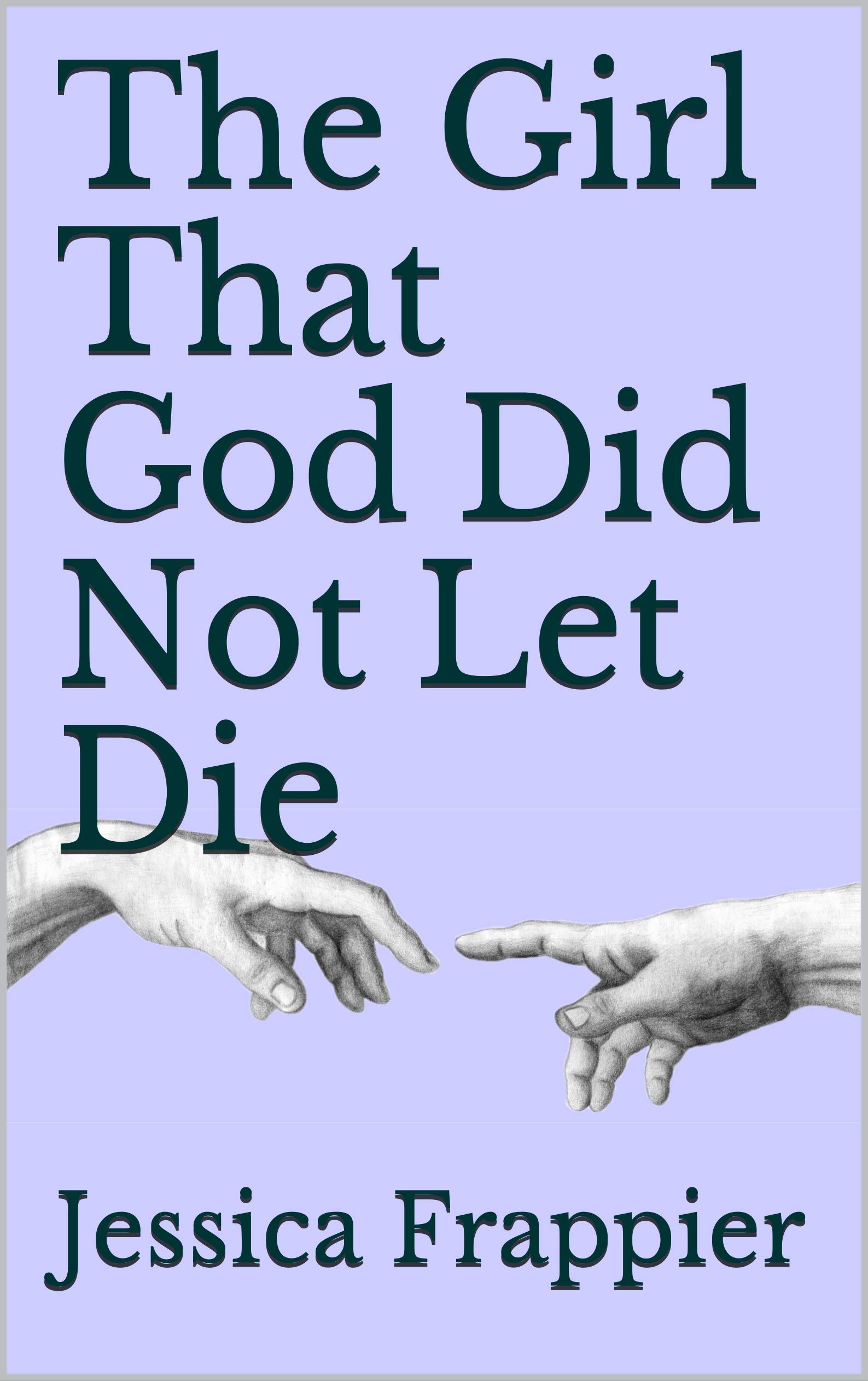 The Girl That God Did Not Let Die by Jessica Frappier | Goodreads