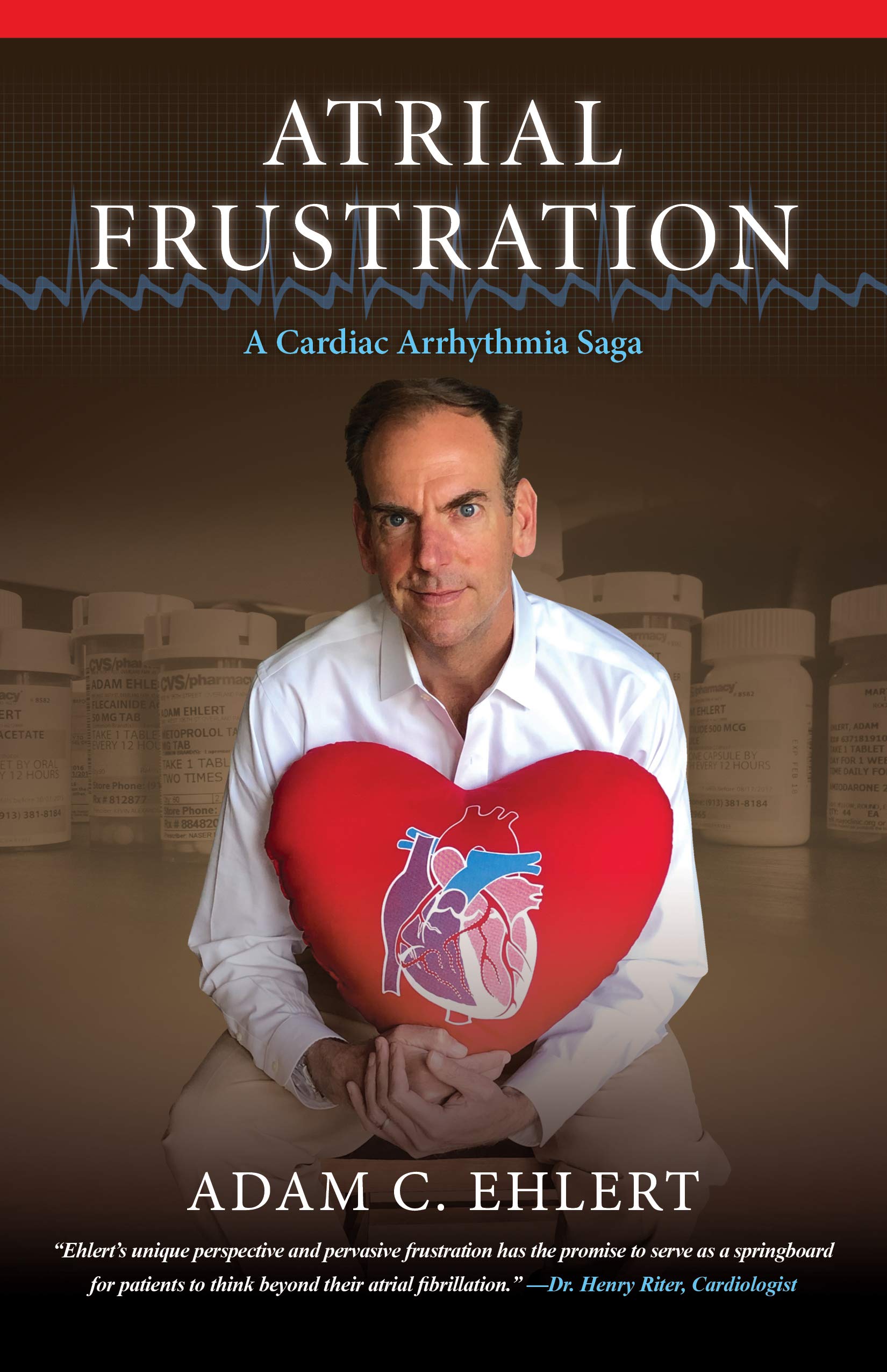 Atrial Frustration: A Cardiac Arrhythmia Saga by Adam C. Ehlert | Goodreads