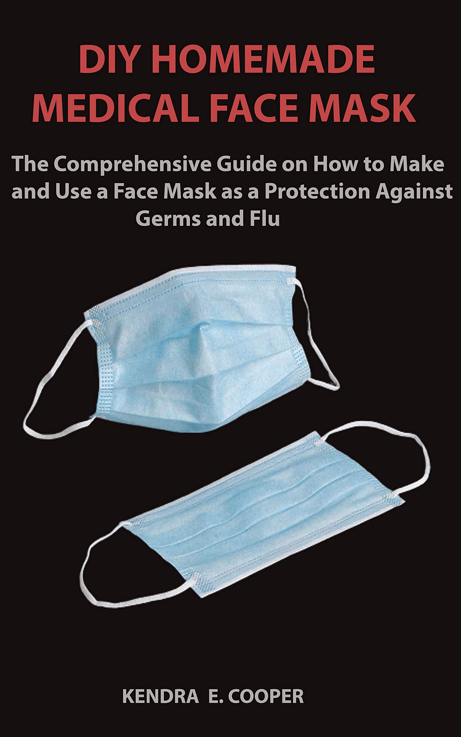 DIY HOMEMADE MEDICAL FACE MASK: The Comprehensive Guide on How to Make ...