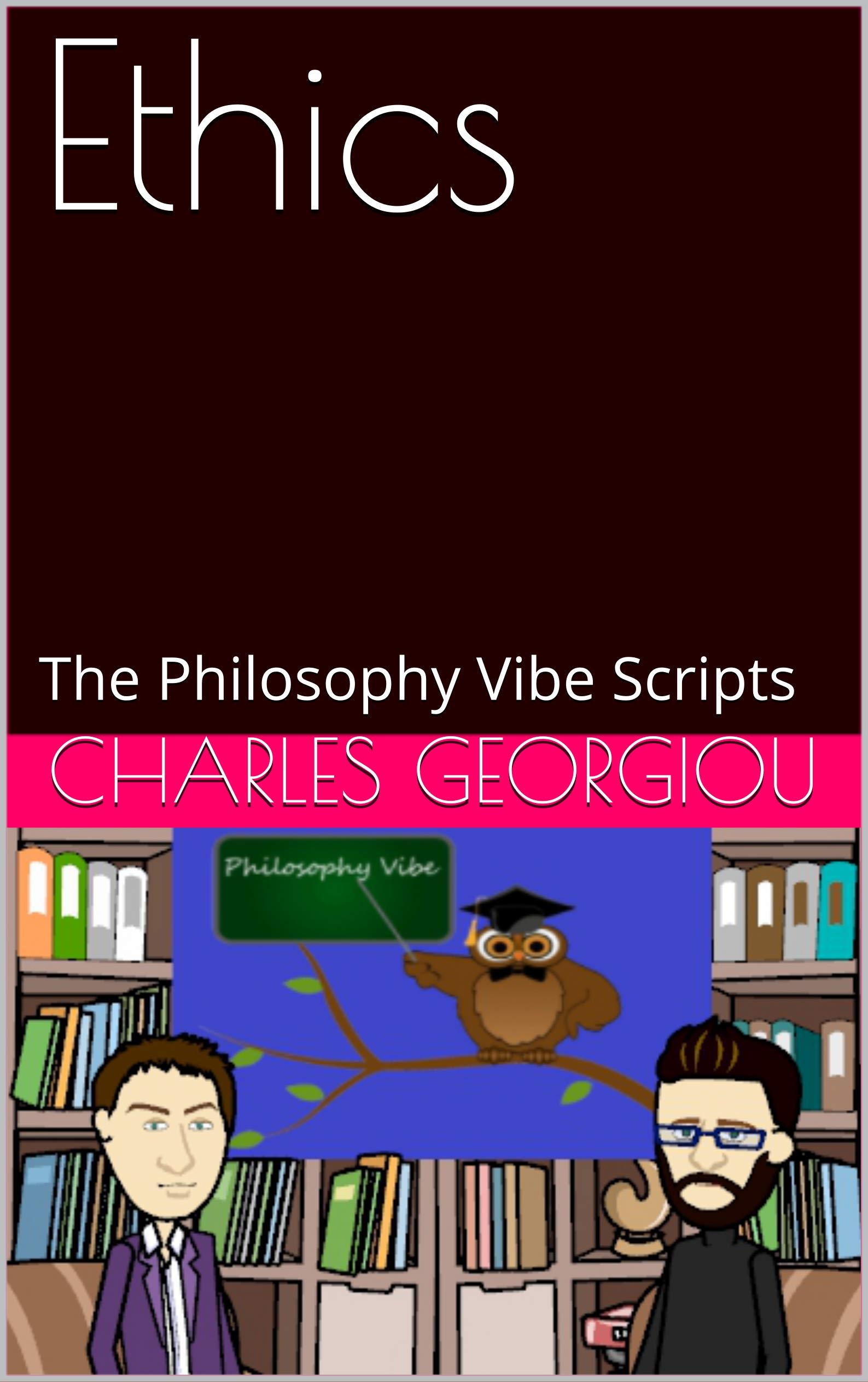 Ethics: The Philosophy Vibe Scripts by Charles Georgiou | Goodreads