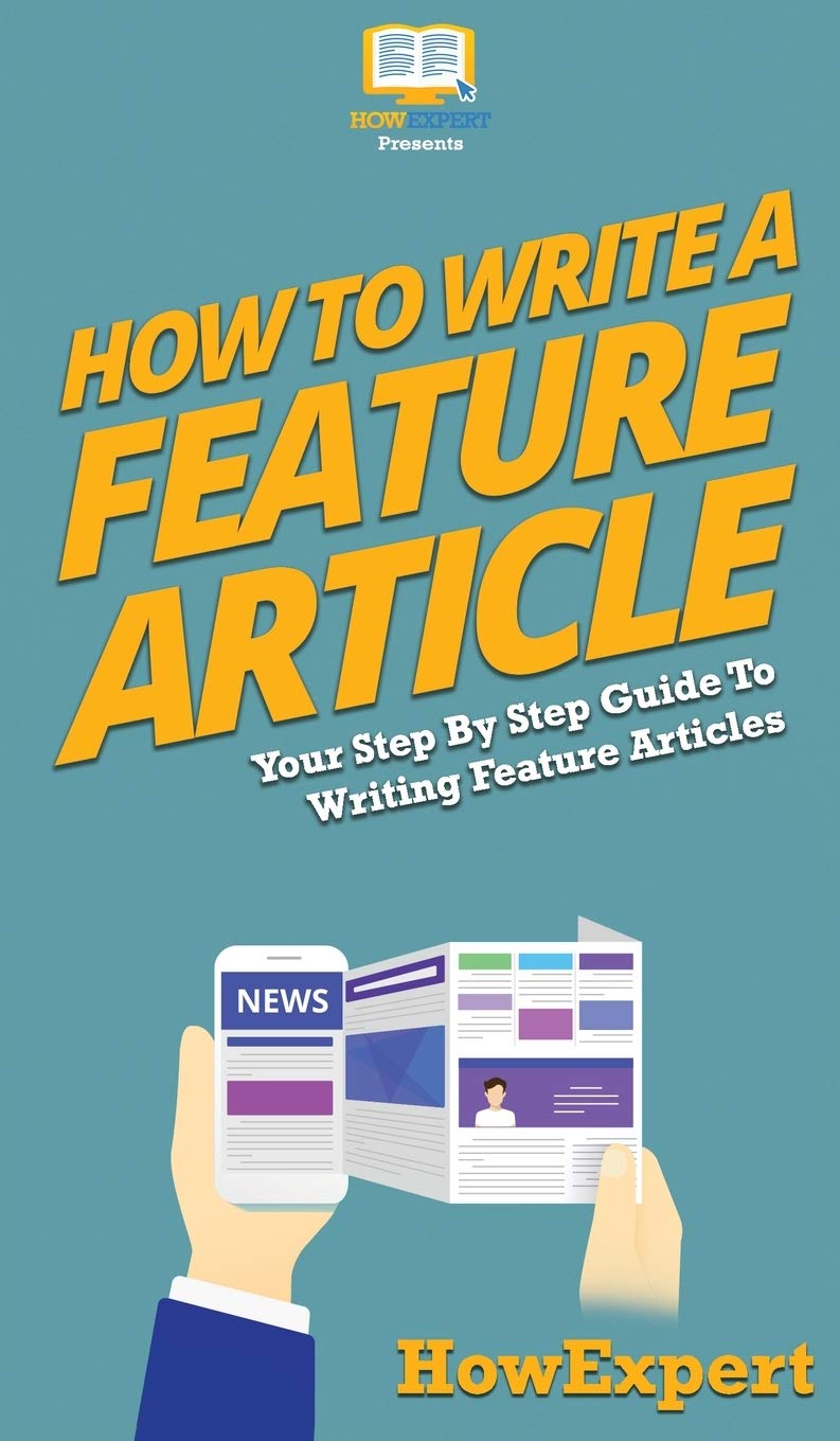 How To Write a Feature Article: Your Step By Step Guide To Writing ...