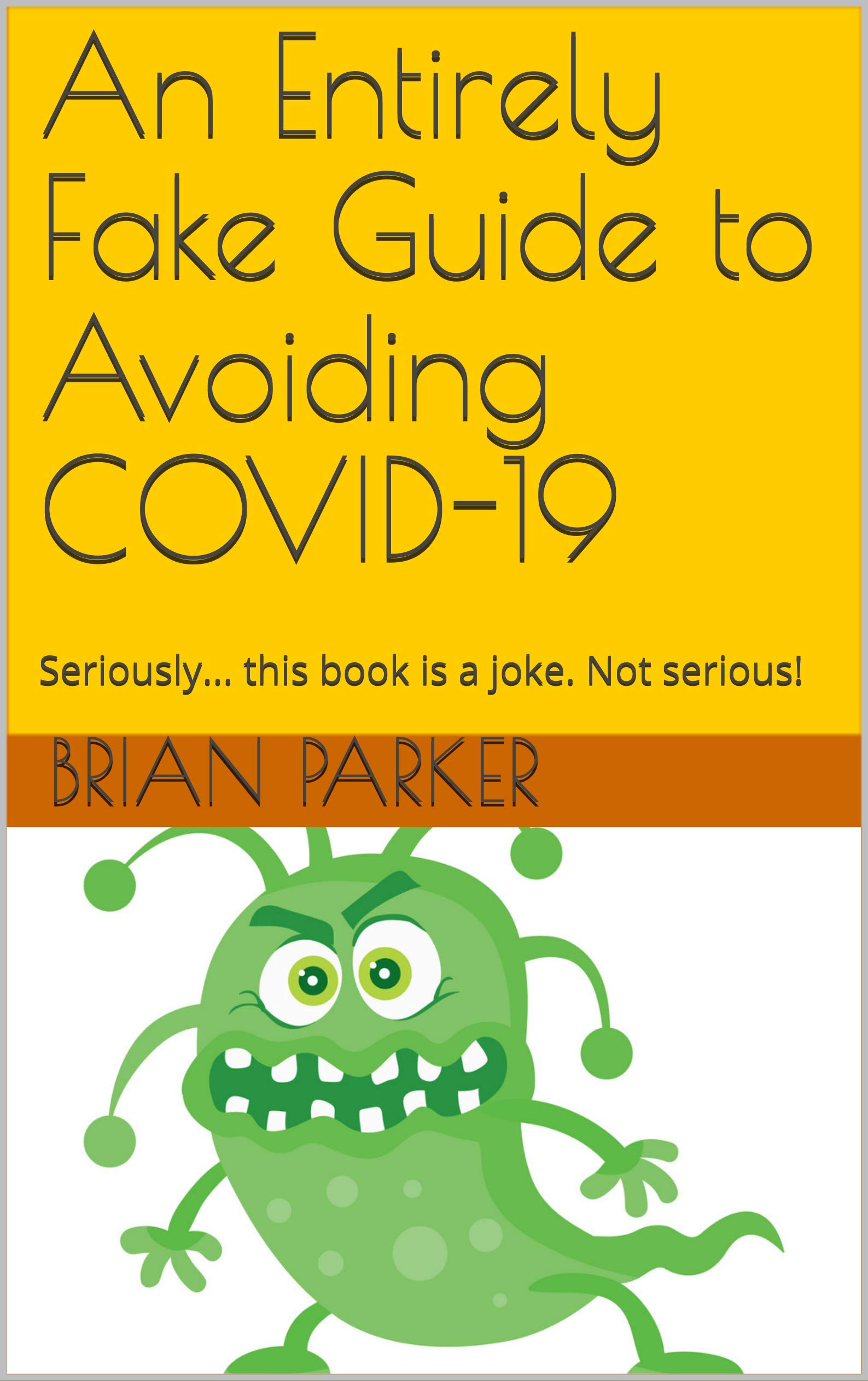 An Entirely Fake Guide to Avoiding COVID-19: Seriously... this book is ...