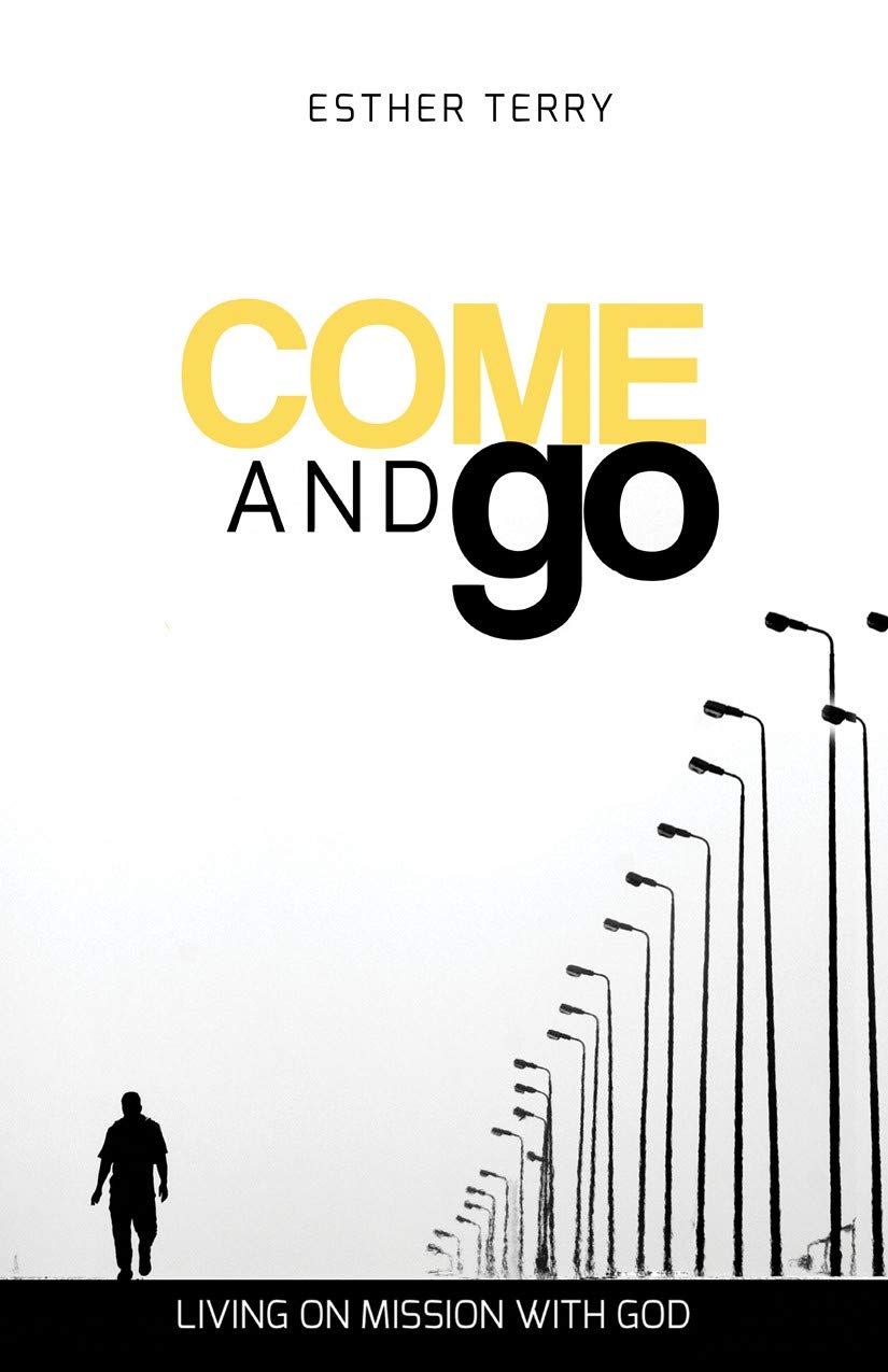 Come And Go: Living On Mission With God by Esther Terry | Goodreads