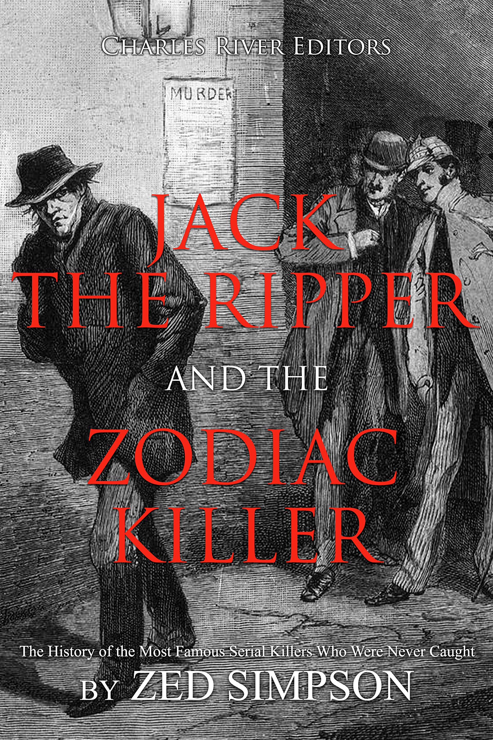 Jack the Ripper and the Zodiac Killer: The History of the Most Famous ...