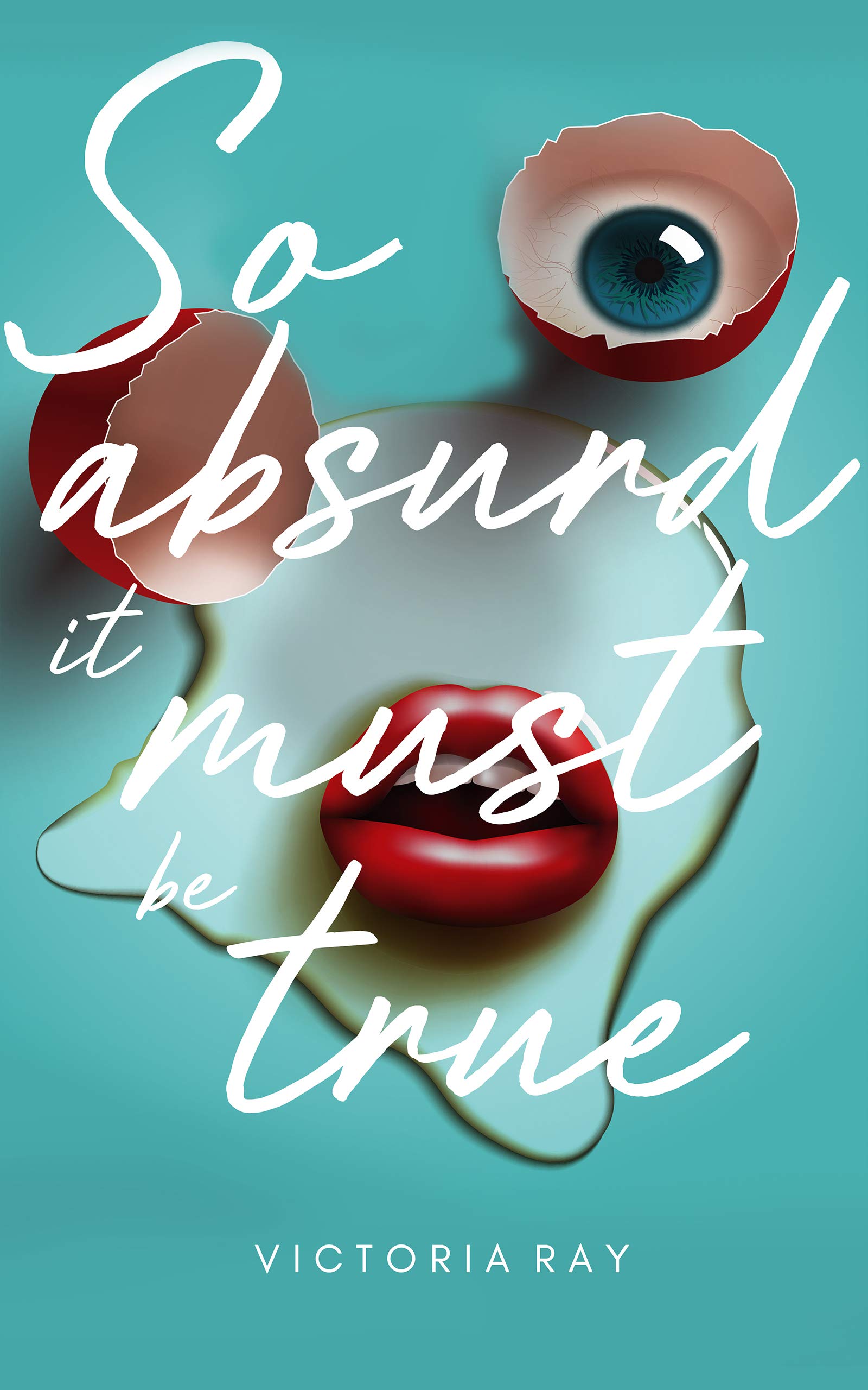 So Absurd It Must Be True: The collection of surreal humor, mystery ...