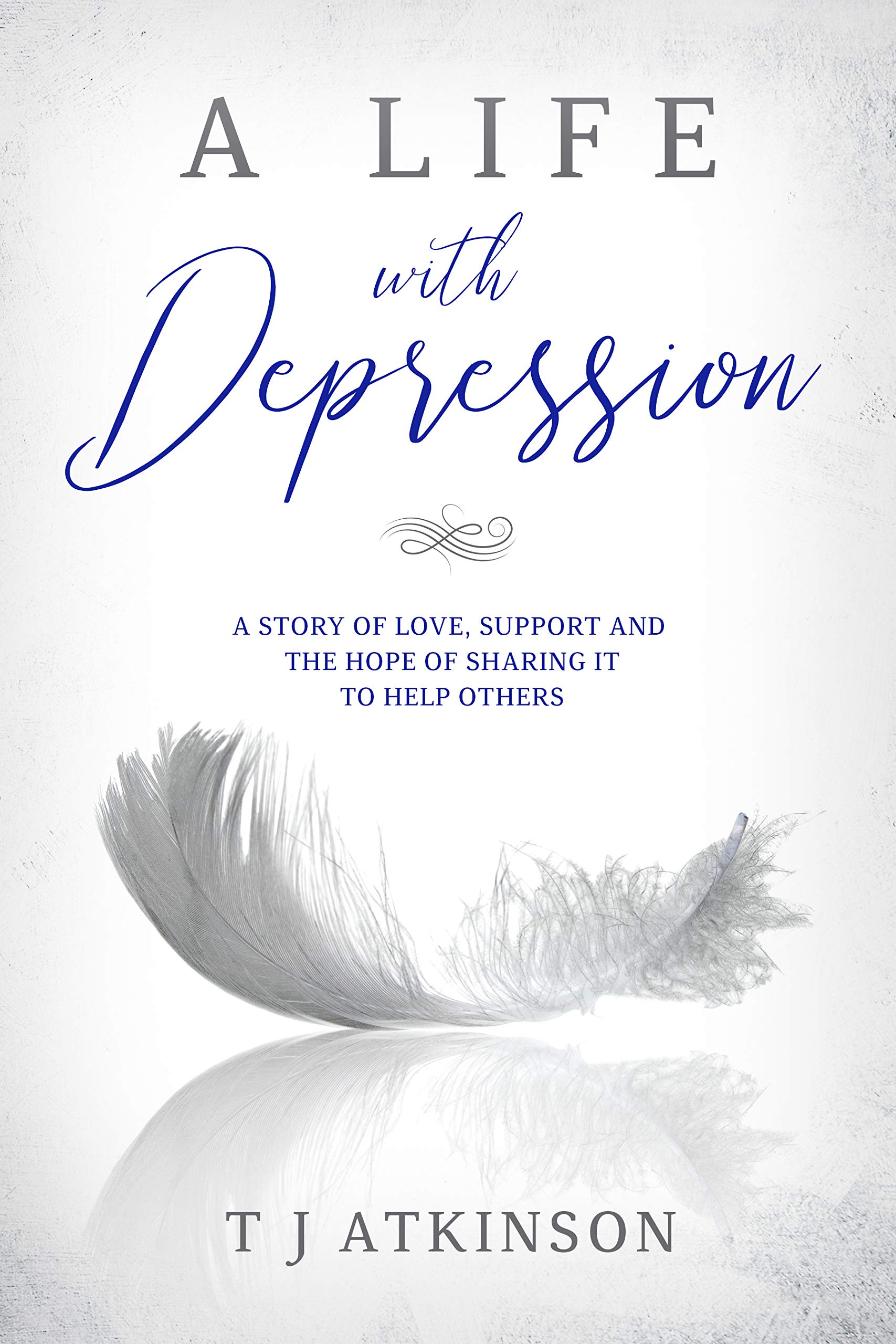A life with depression: A story of love, support and the hope of ...