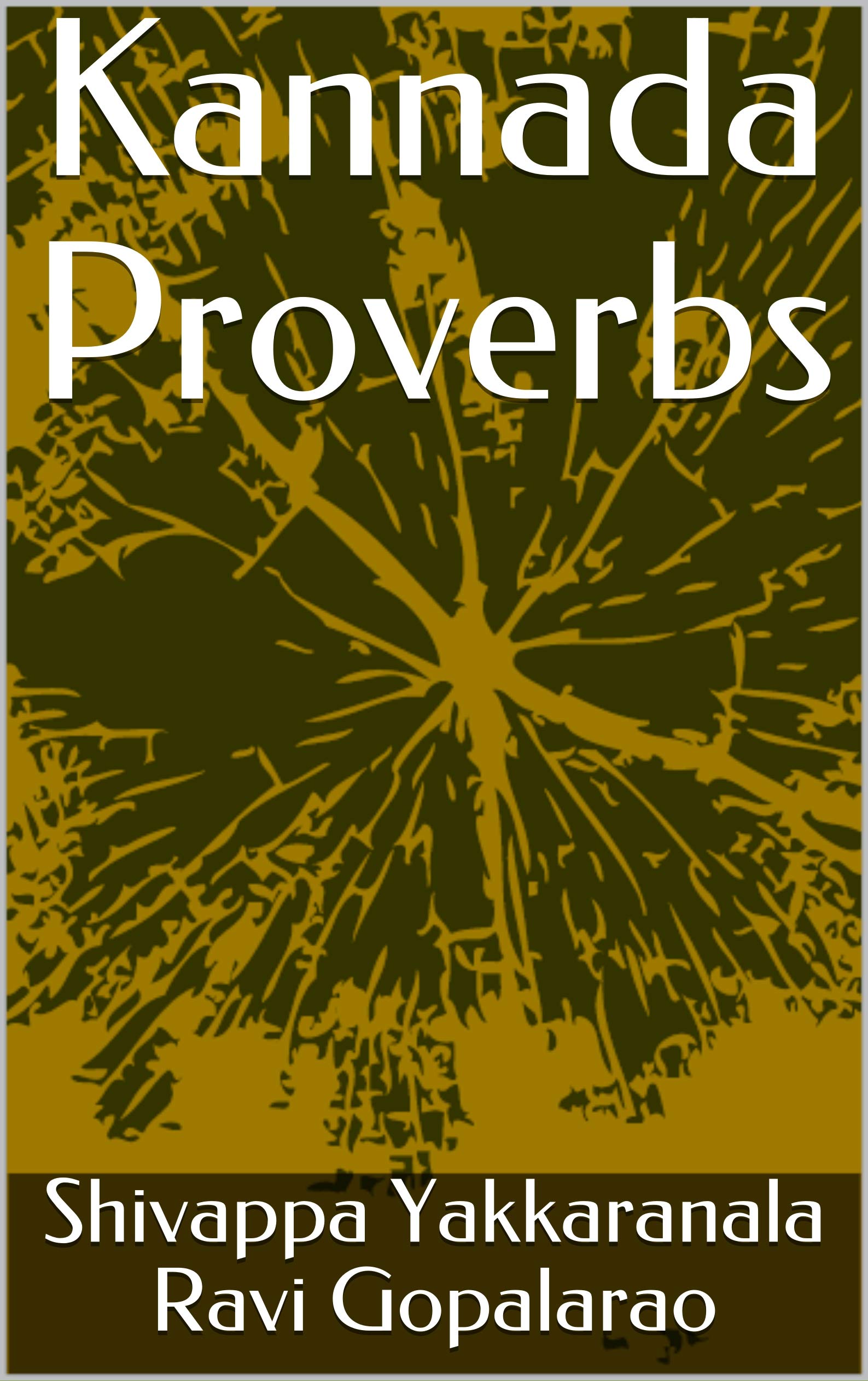 Kannada Proverbs ಕನ್ನಡ ಗಾದೆಗಳು by Shivappa Yakkaranala Ravi Gopalarao | Goodreads