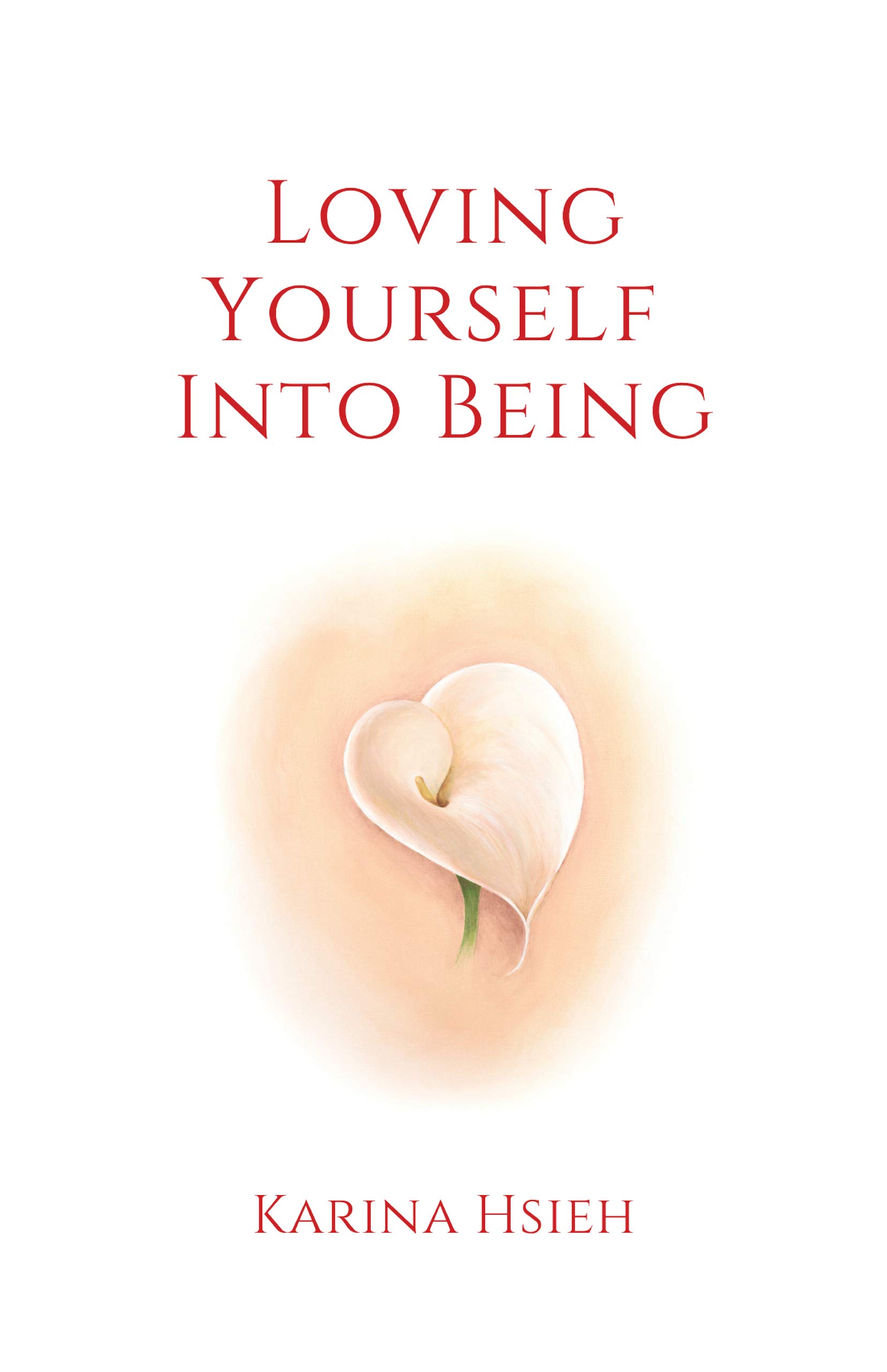 Loving Yourself Into Being: Poems on Self-Love & Compassion by Karina ...