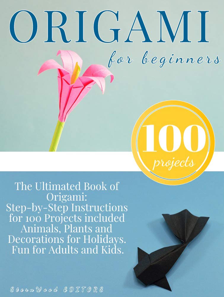 Origami for Beginners: Origami Kit for 100 Step by Step Projects About ...