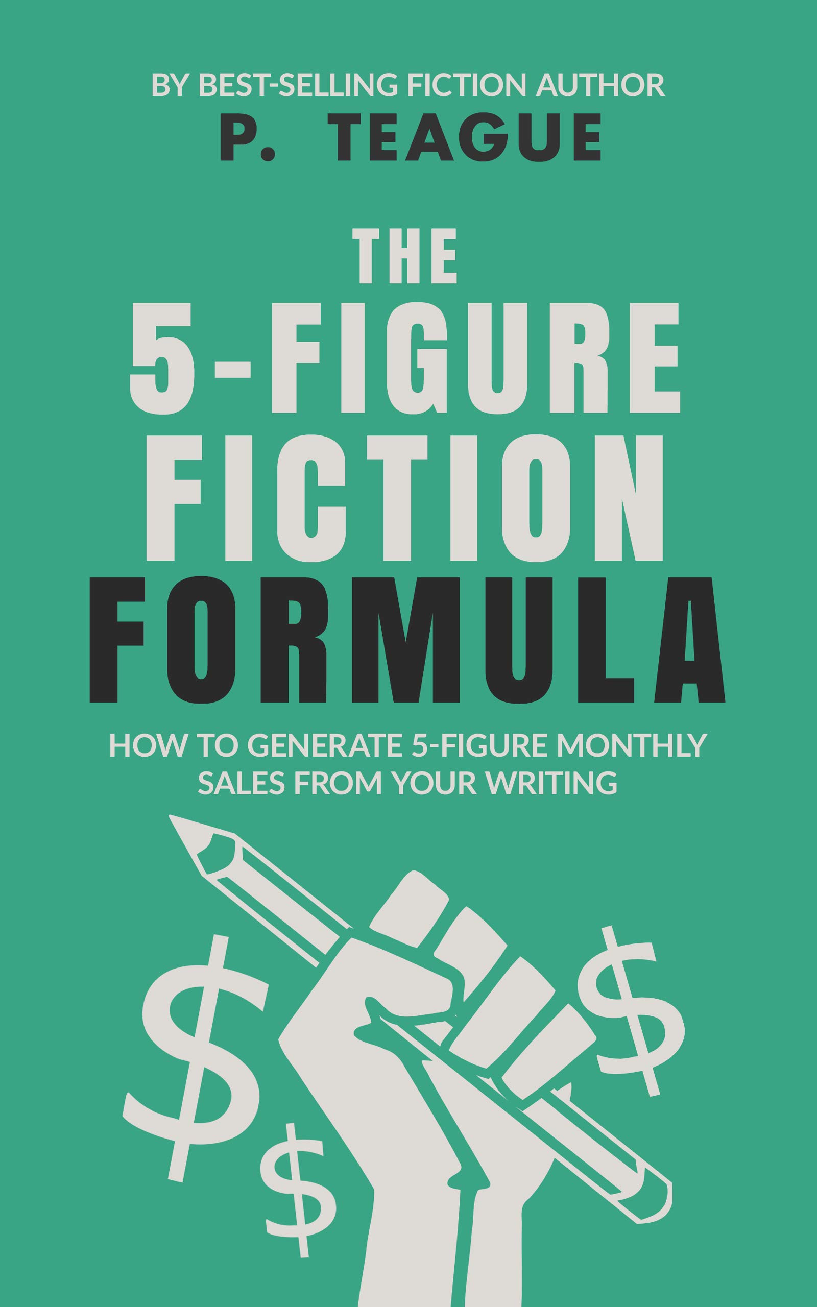 The 5-Figure Fiction Formula: How to generate 5-figure monthly sales ...