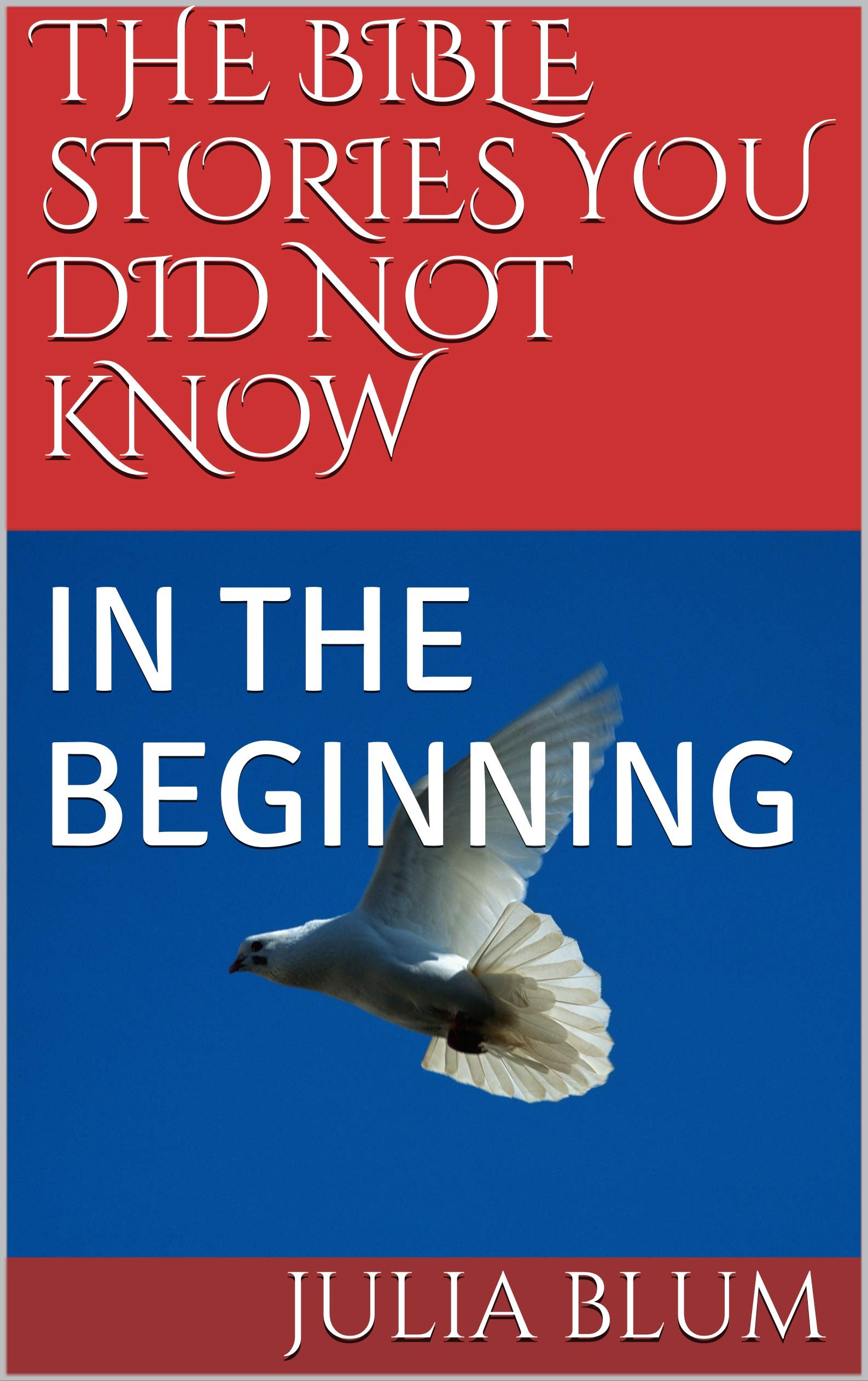 The Bible Stories You Did Not Know: In the Beginning by Julia Blum ...