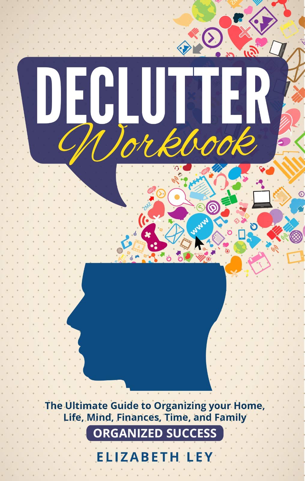 Declutter Workbook: The Ultimate Guide to Organizing your Home, Life ...