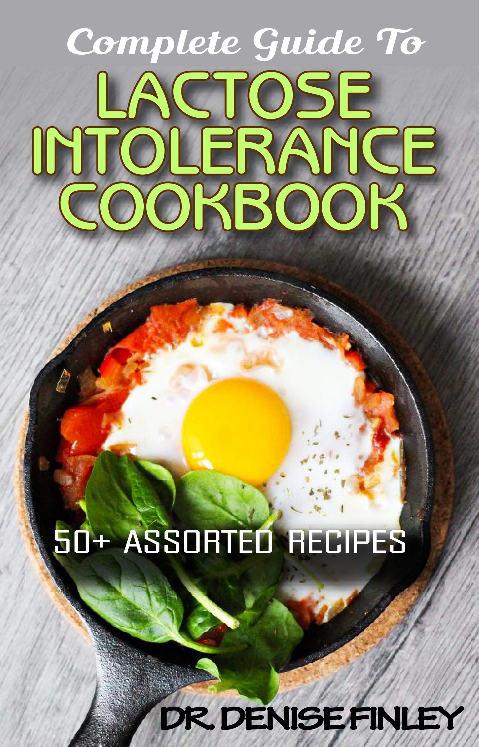 Complete Guide To Lactose Intolerance Cookbook: 50+ Homemade, Assorted ...